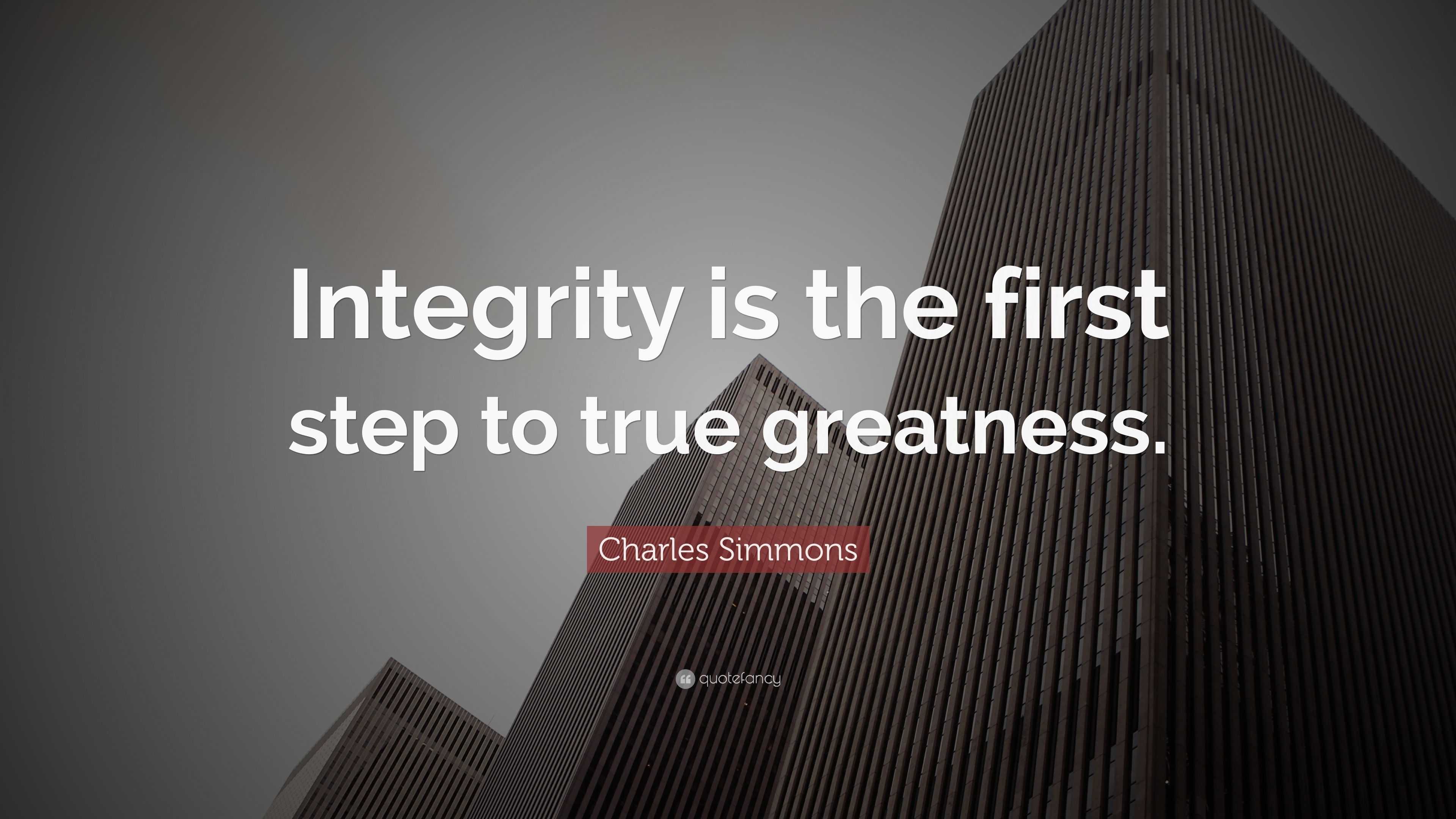 Charles Simmons Quote: “Integrity is the first step to true greatness.”