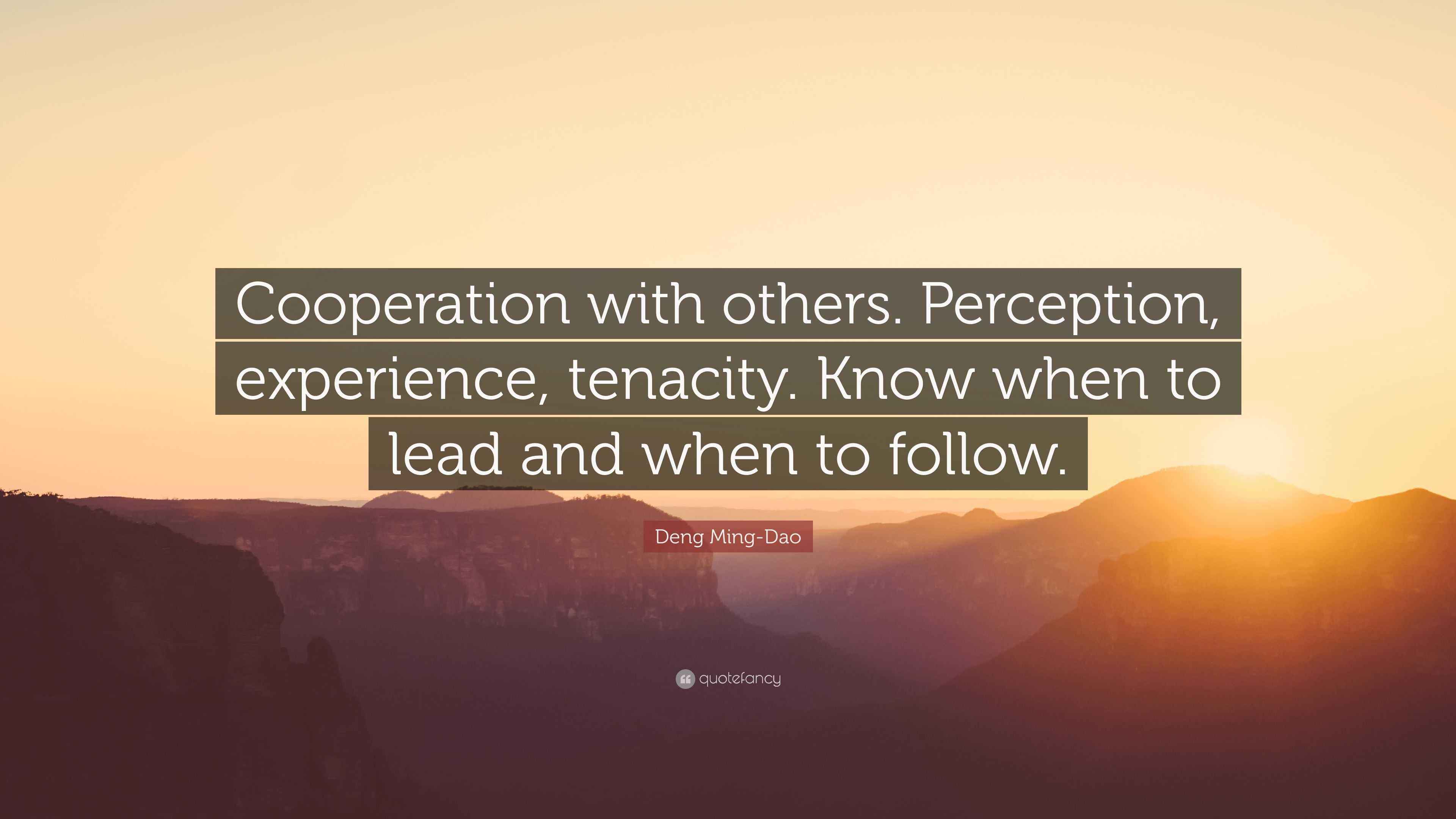 Deng Ming-Dao Quote: “Cooperation with others. Perception, experience ...