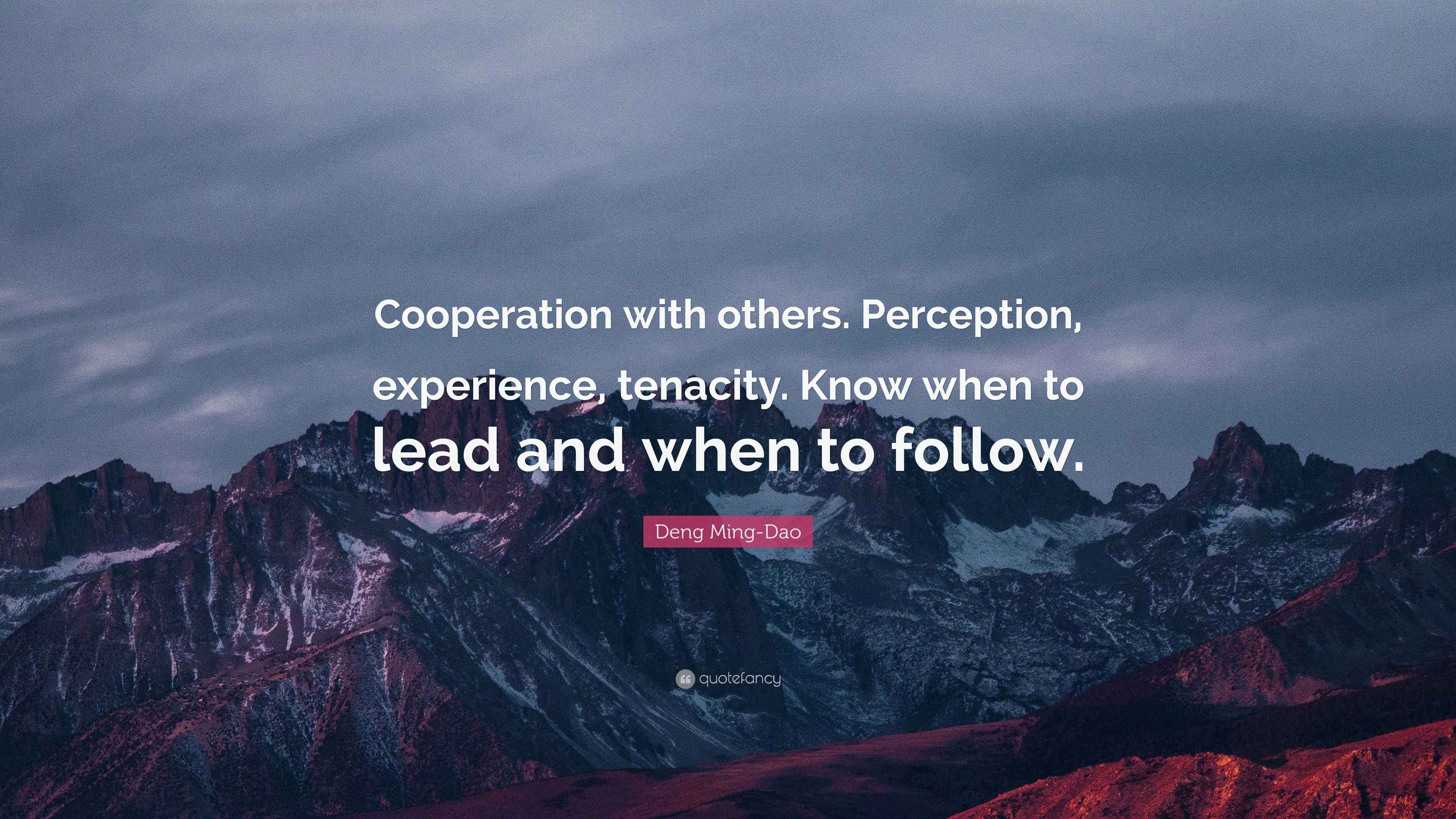 Deng Ming-Dao Quote: “Cooperation with others. Perception, experience ...
