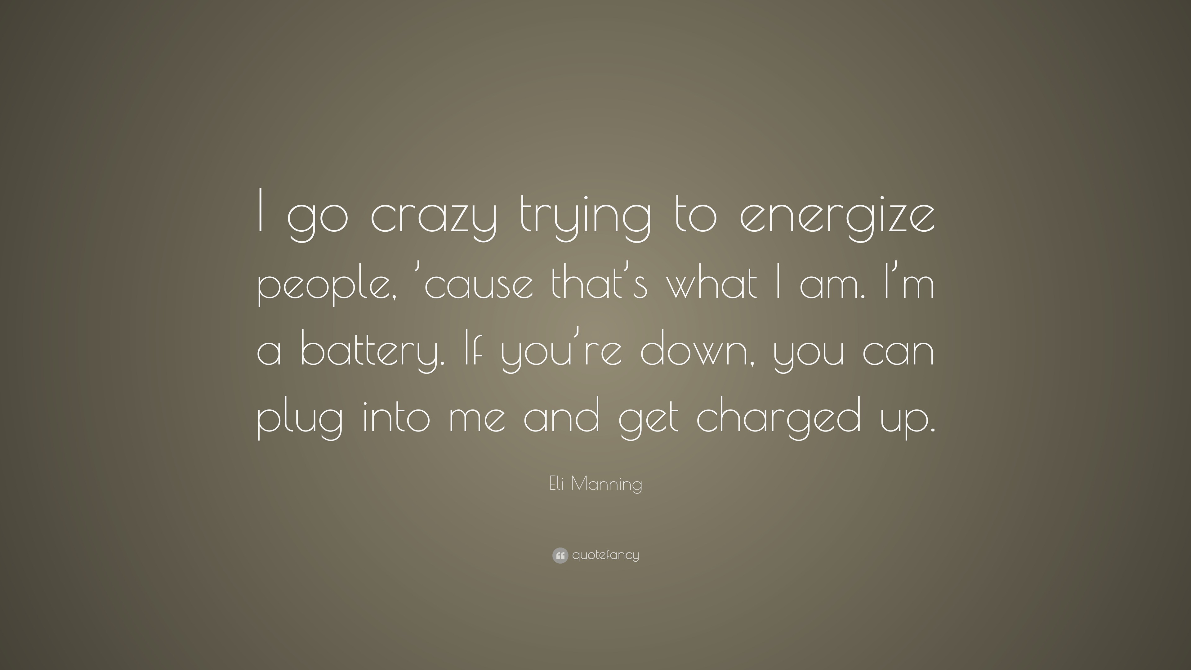 Eli Manning Quote: “I go crazy trying to energize people, ’cause that’s ...