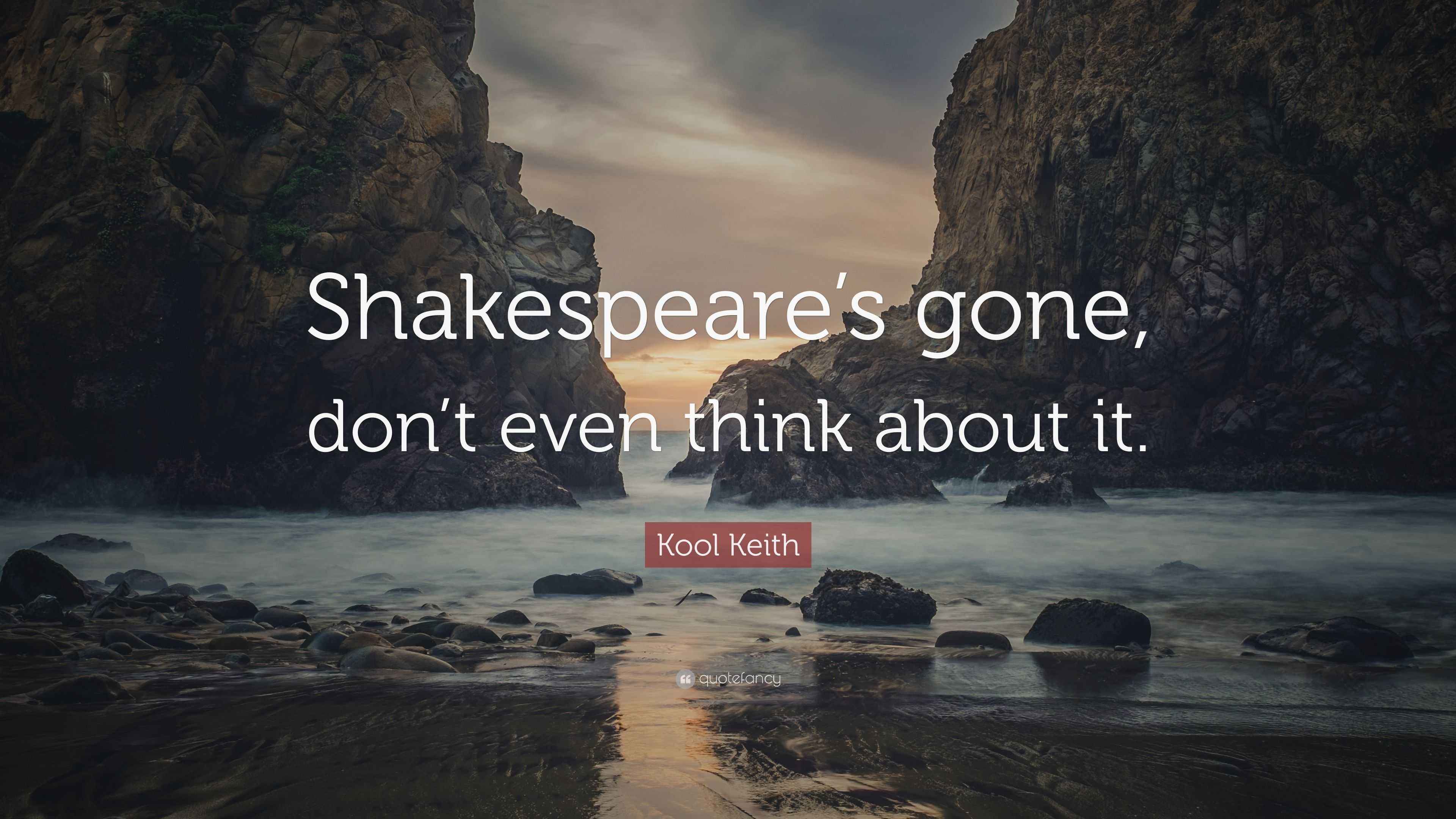 Kool Keith Quote: “Shakespeare’s gone, don’t even think about it.”