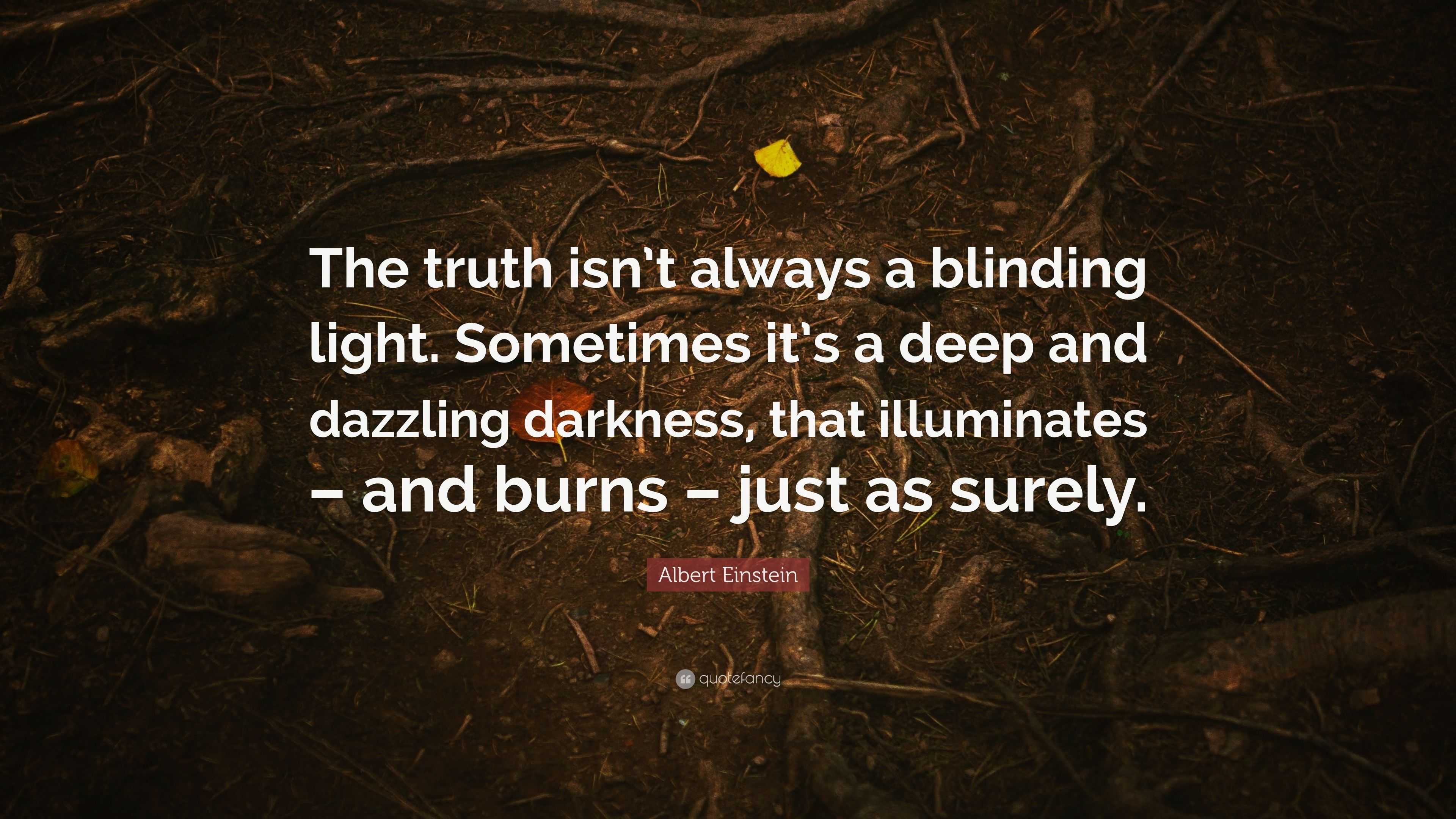 Albert Einstein Quote: “The truth isn’t always a blinding light ...