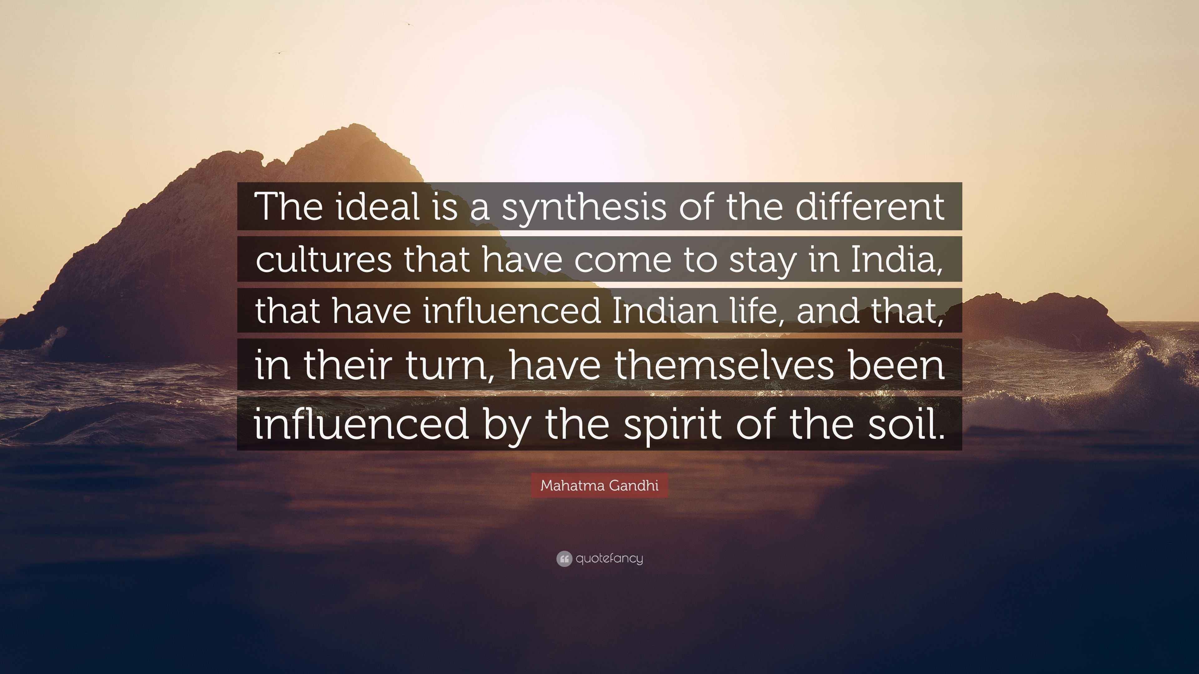Mahatma Gandhi Quote: “The ideal is a synthesis of the different ...