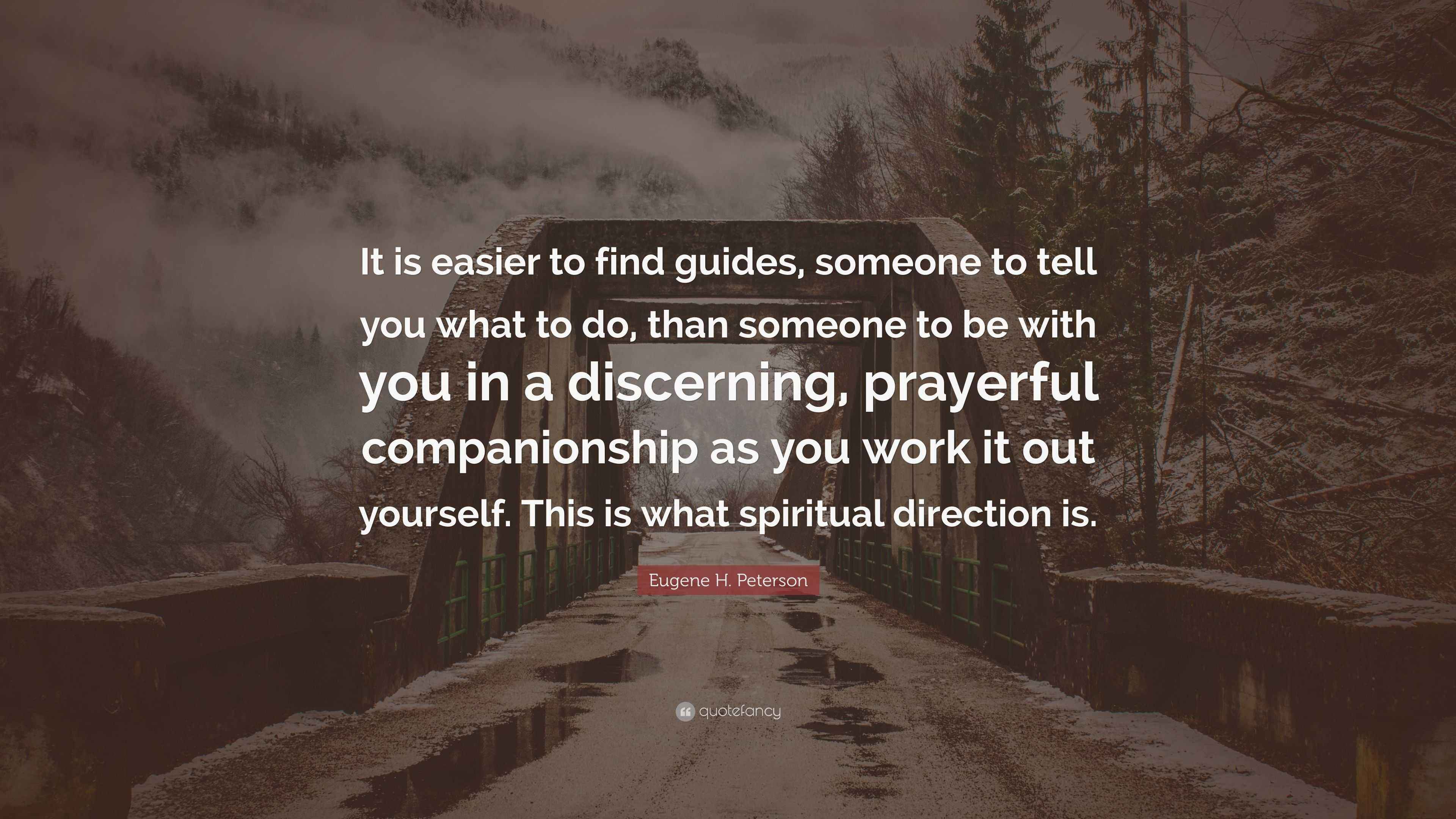 Eugene H. Peterson Quote: “It is easier to find guides, someone to tell ...