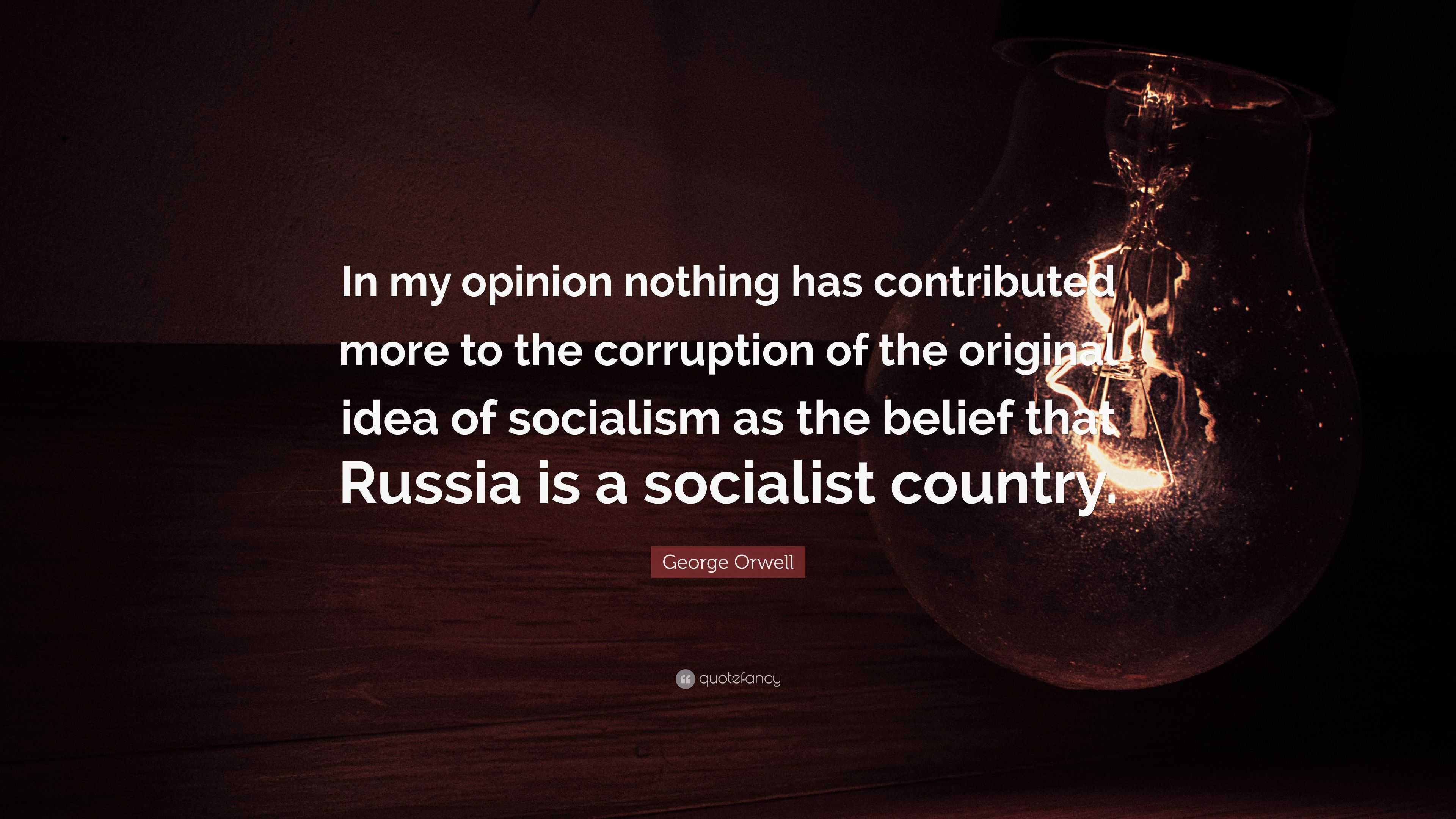 George Orwell Quote: “In my opinion nothing has contributed more to the ...