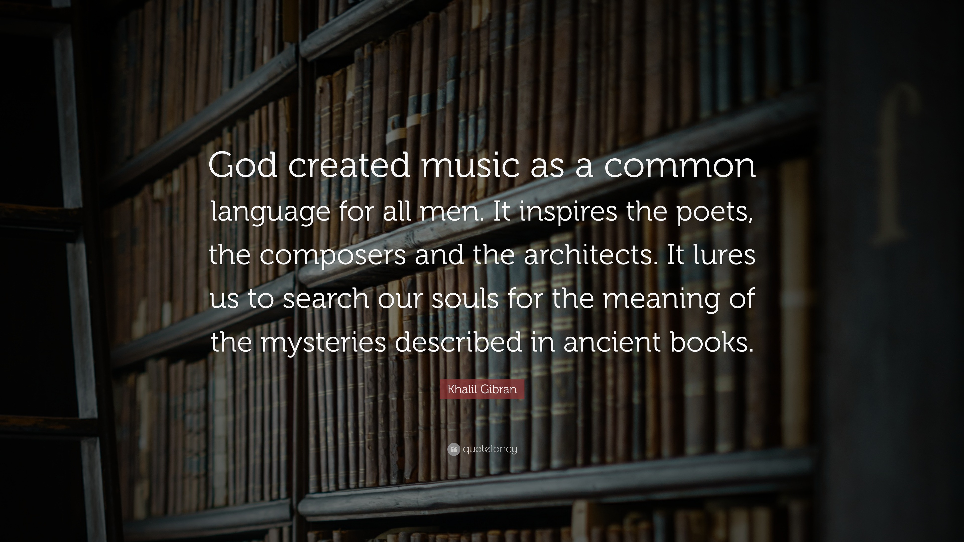 Khalil Gibran Quote: “God created music as a common language for all ...