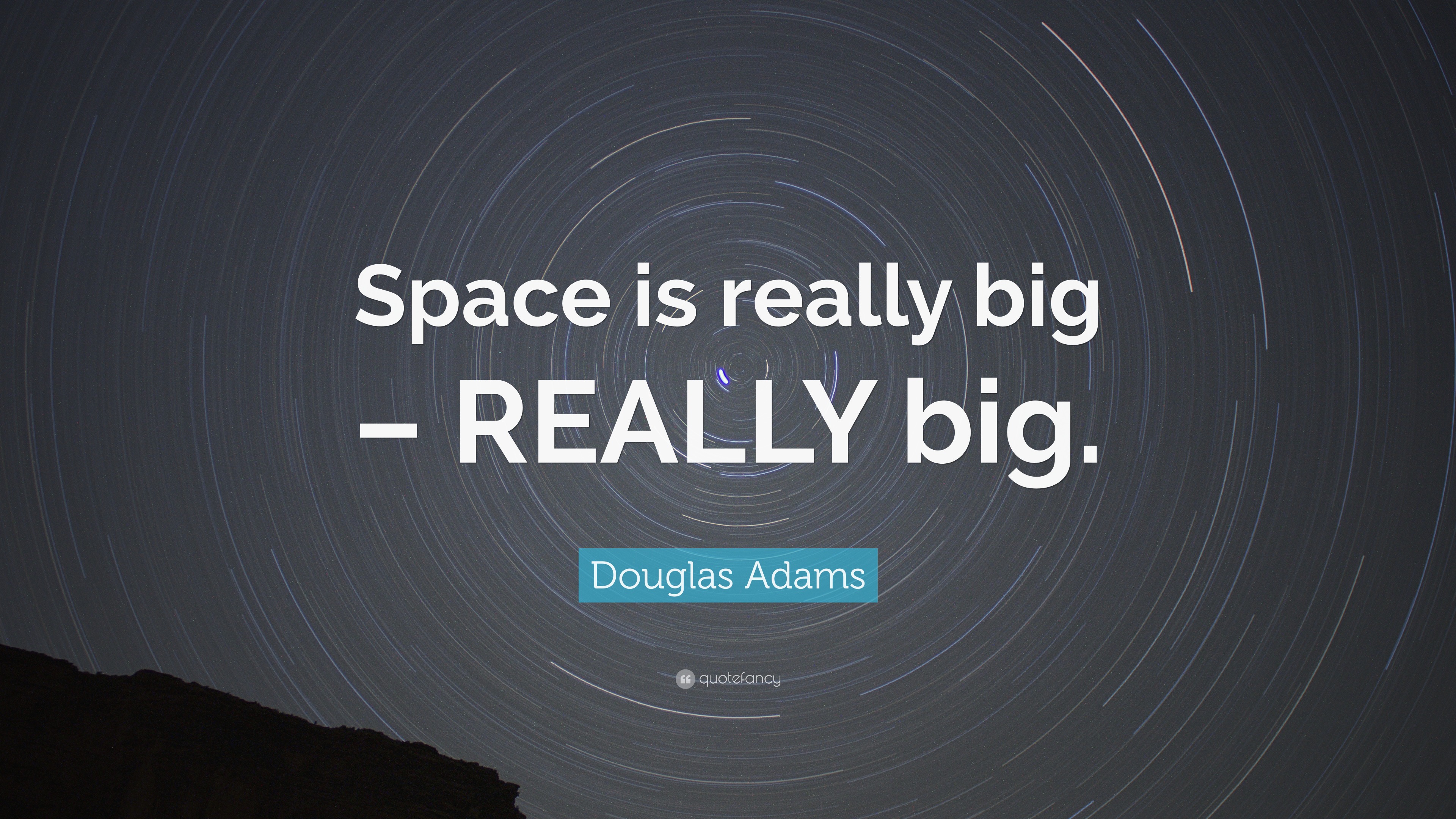 Douglas Adams Quote: “Space is really big – REALLY big.”