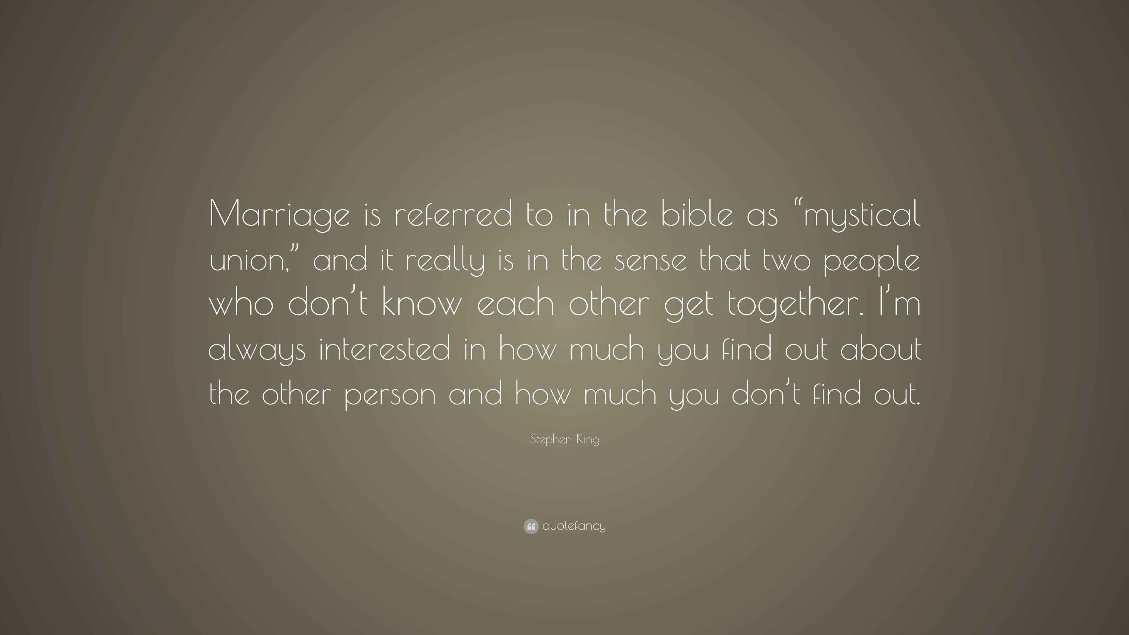 Stephen King Quote: “Marriage is referred to in the bible as “mystical ...