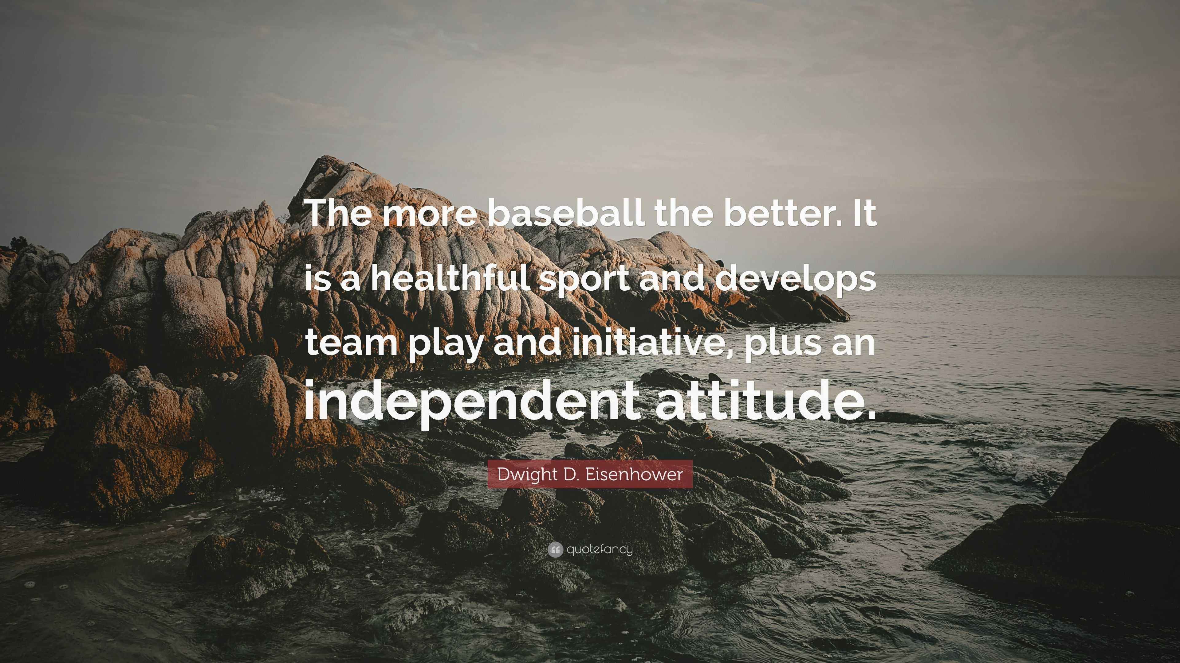 Dwight D. Eisenhower Quote: “The more baseball the better. It is a ...