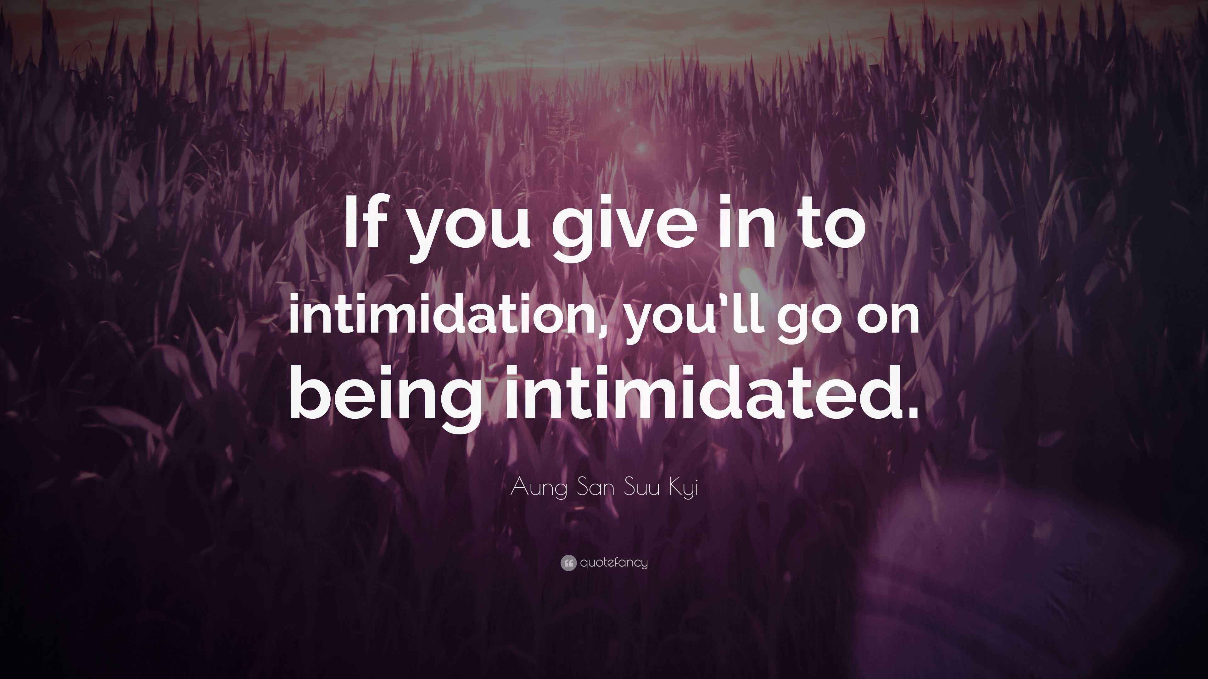 Aung San Suu Kyi Quote: “If you give in to intimidation, you’ll go on ...