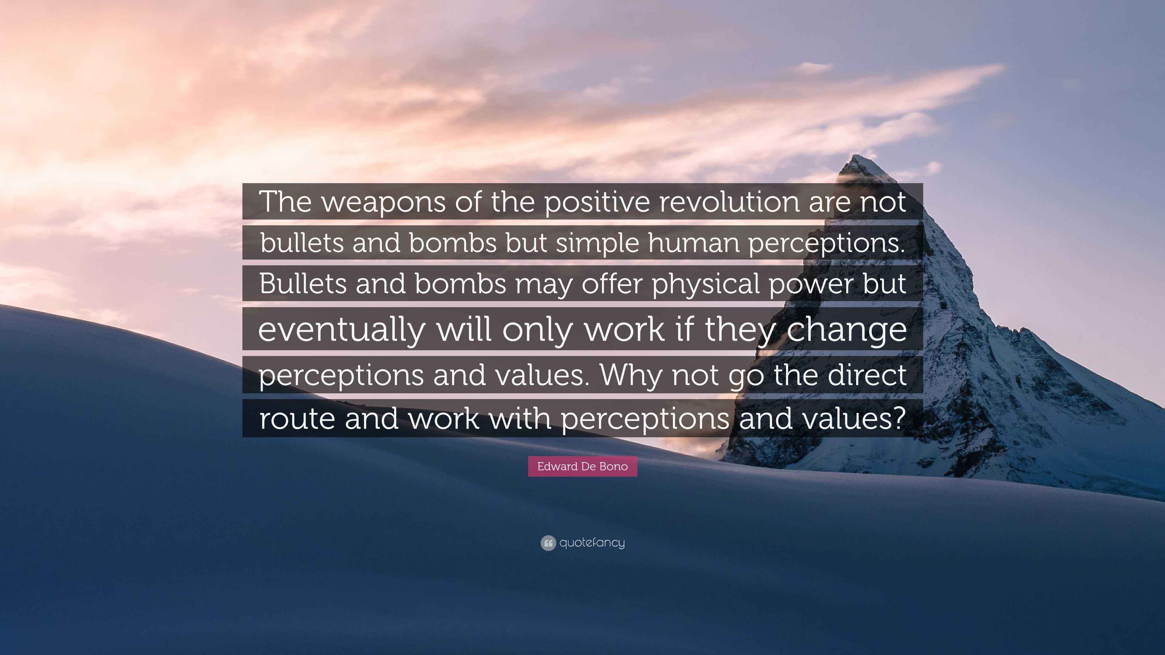 Edward De Bono Quote: “The weapons of the positive revolution are not ...