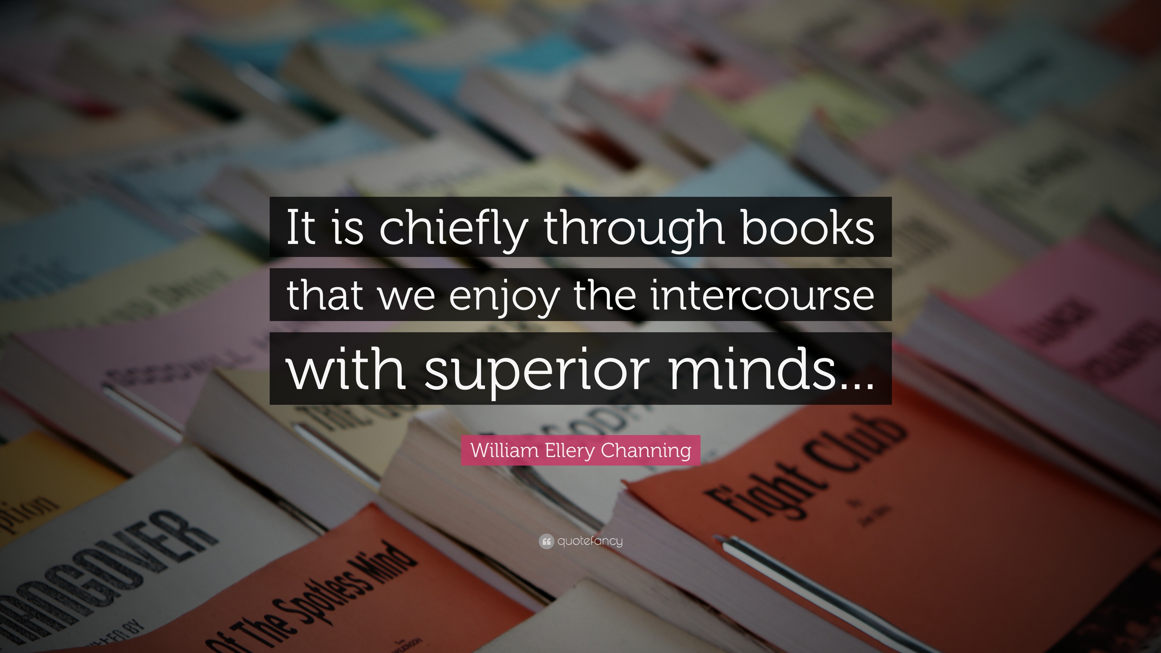 William Ellery Channing Quote: “It is chiefly through books that we enjoy the intercourse with ...