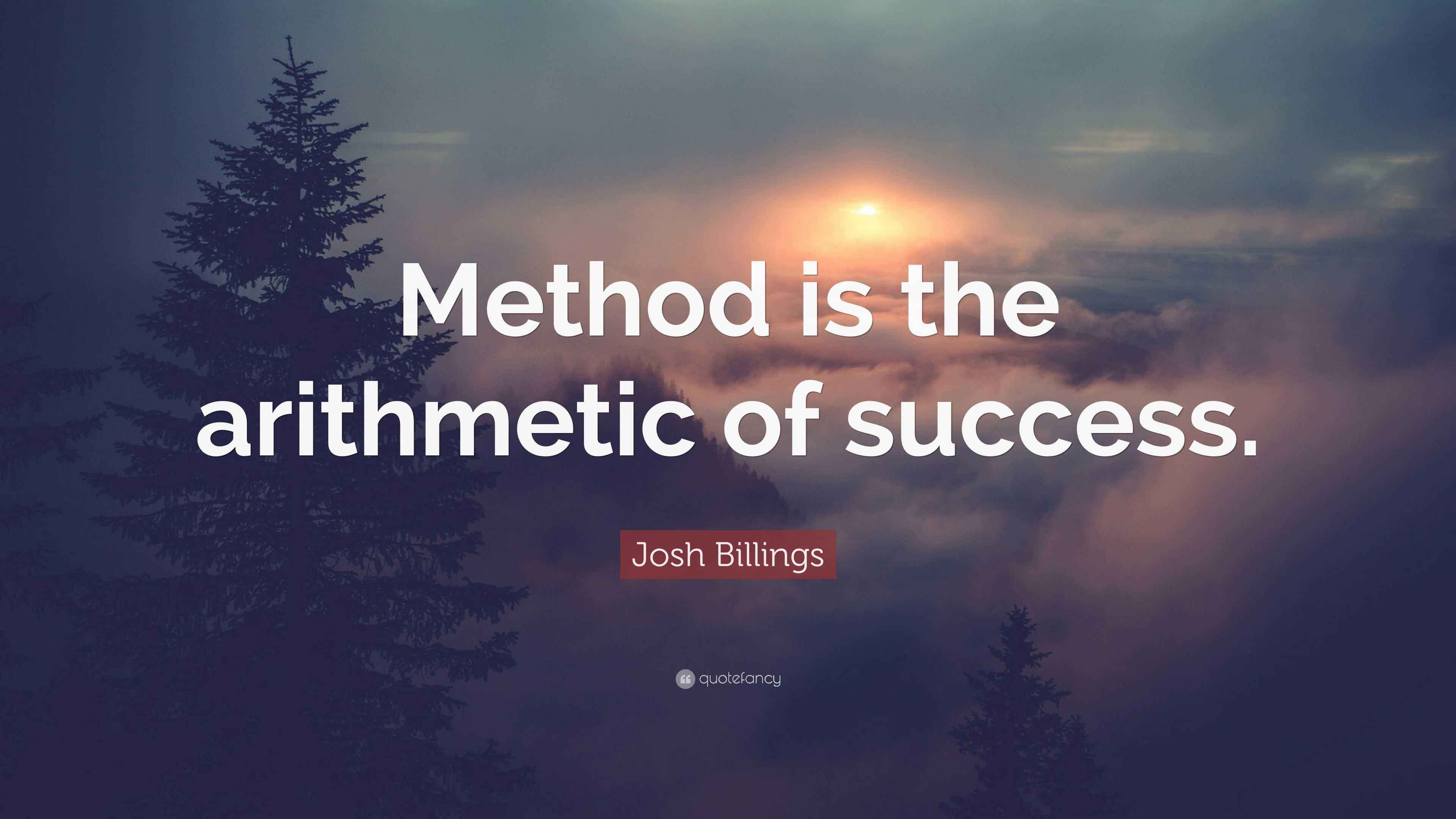 Josh Billings Quote: “Method is the arithmetic of success.”