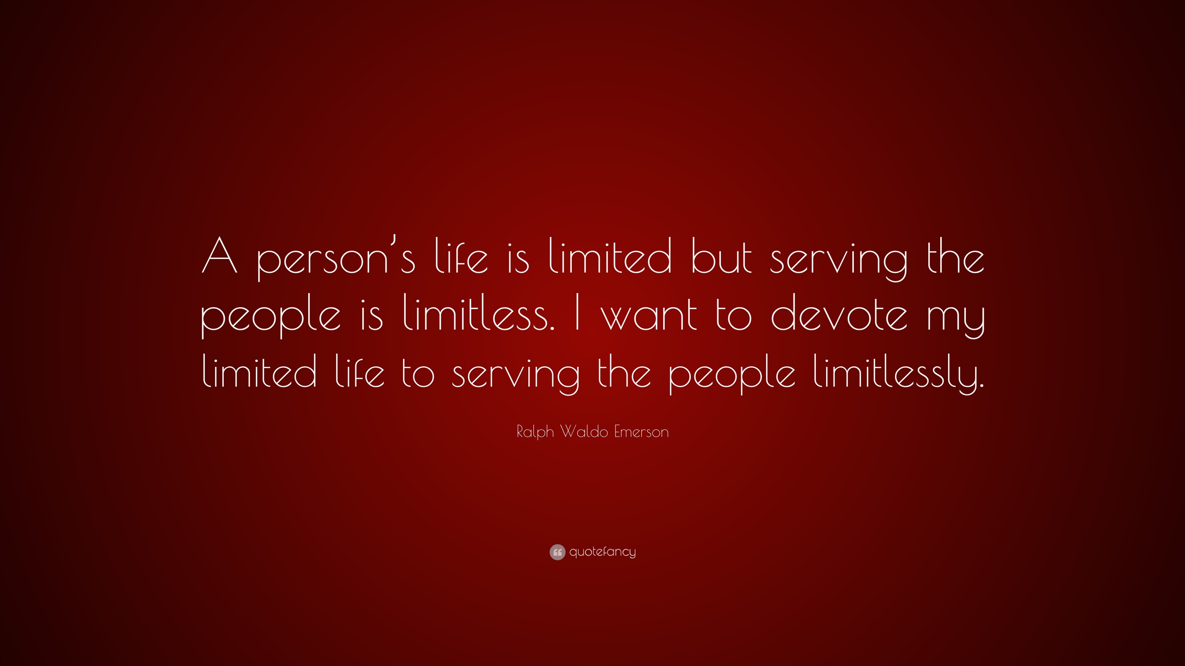 Ralph Waldo Emerson Quote: “A person’s life is limited but serving the ...