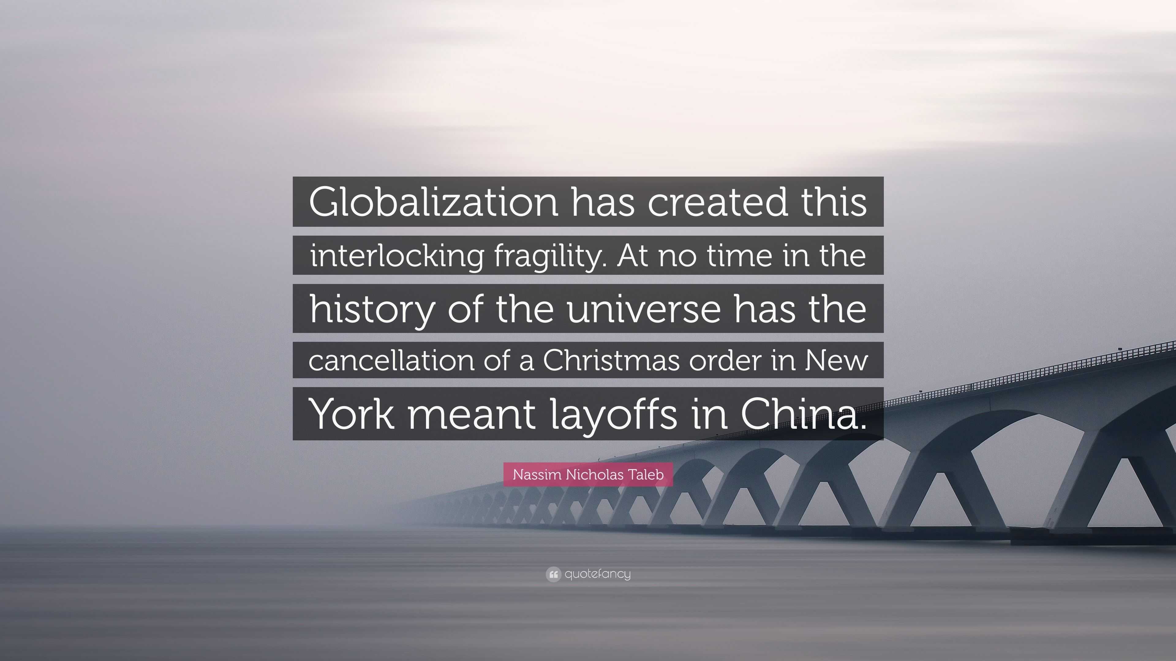 Nassim Nicholas Taleb Quote: “Globalization has created this ...