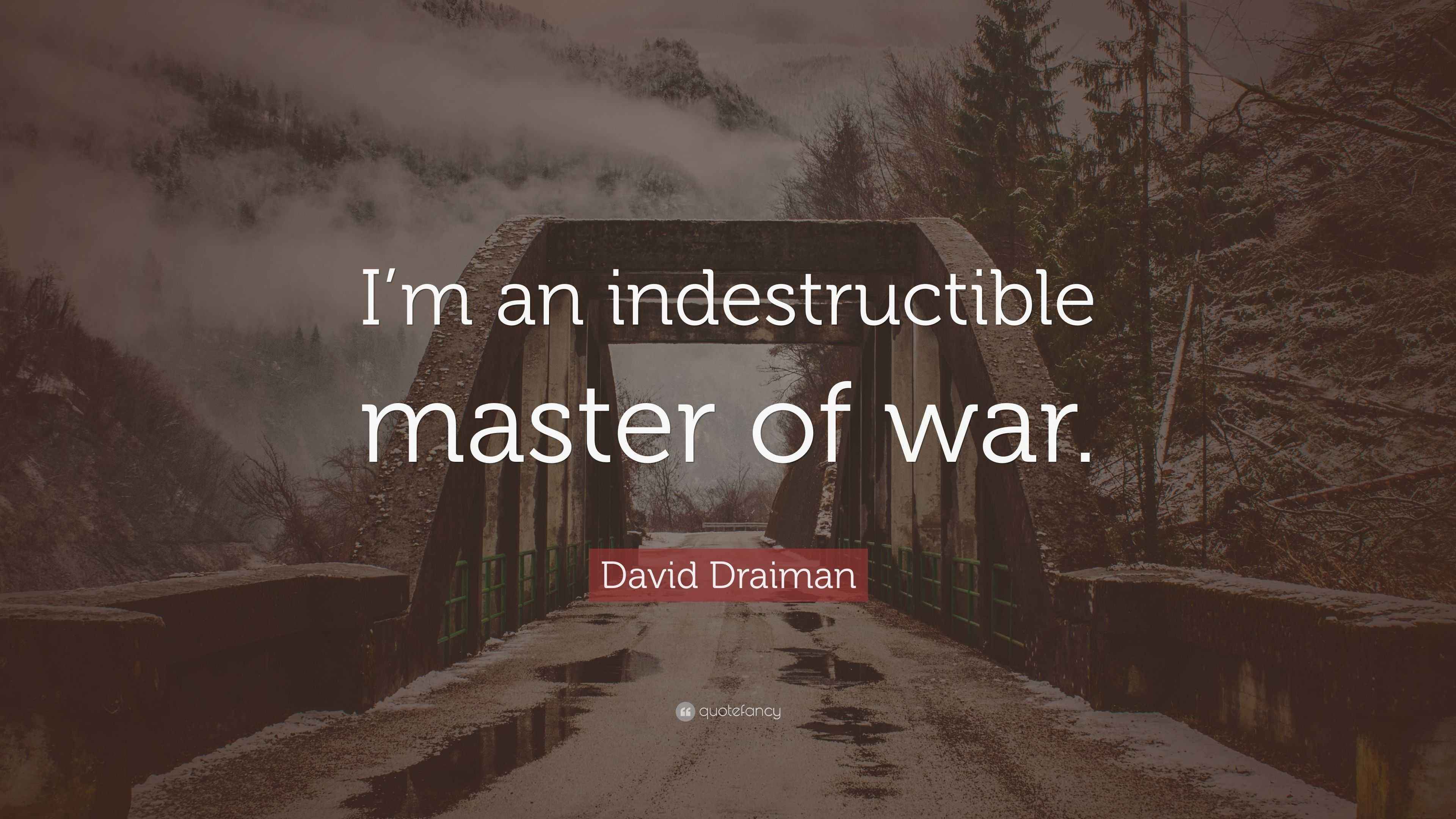 David Draiman Quote: “I’m an indestructible master of war.”