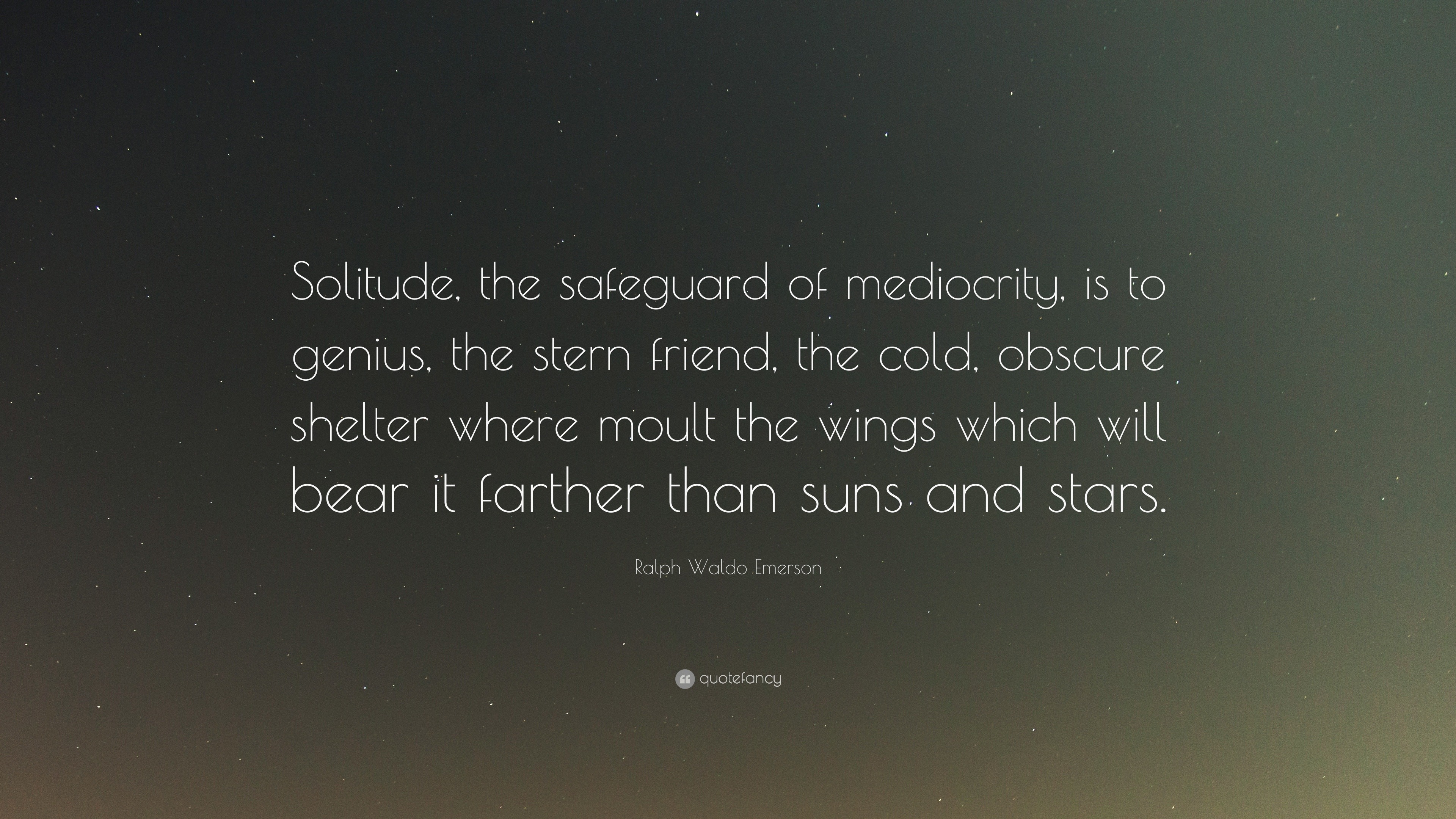Ralph Waldo Emerson Quote: “Solitude, the safeguard of mediocrity, is ...