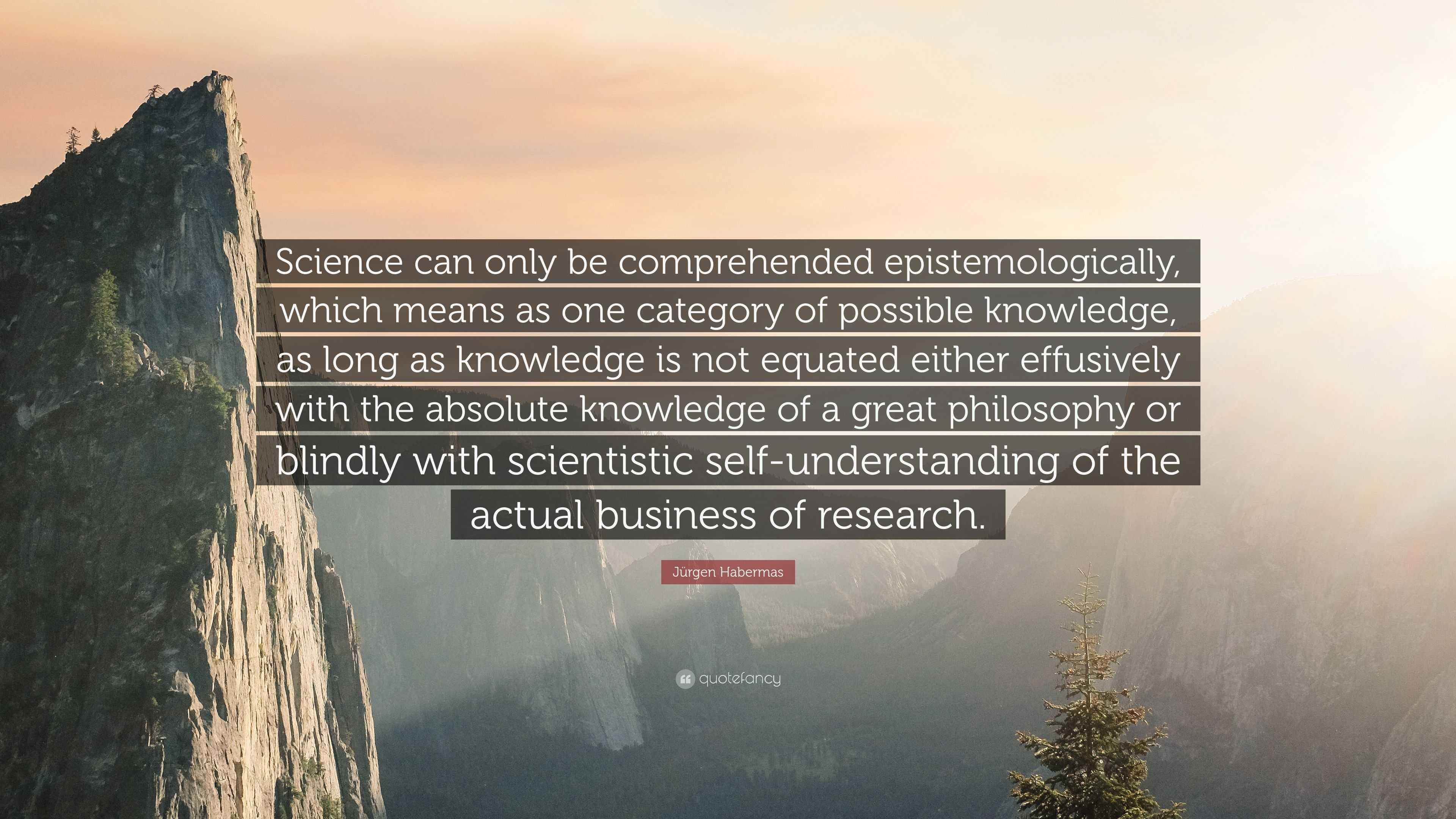 Jürgen Habermas Quote: “Science can only be comprehended ...