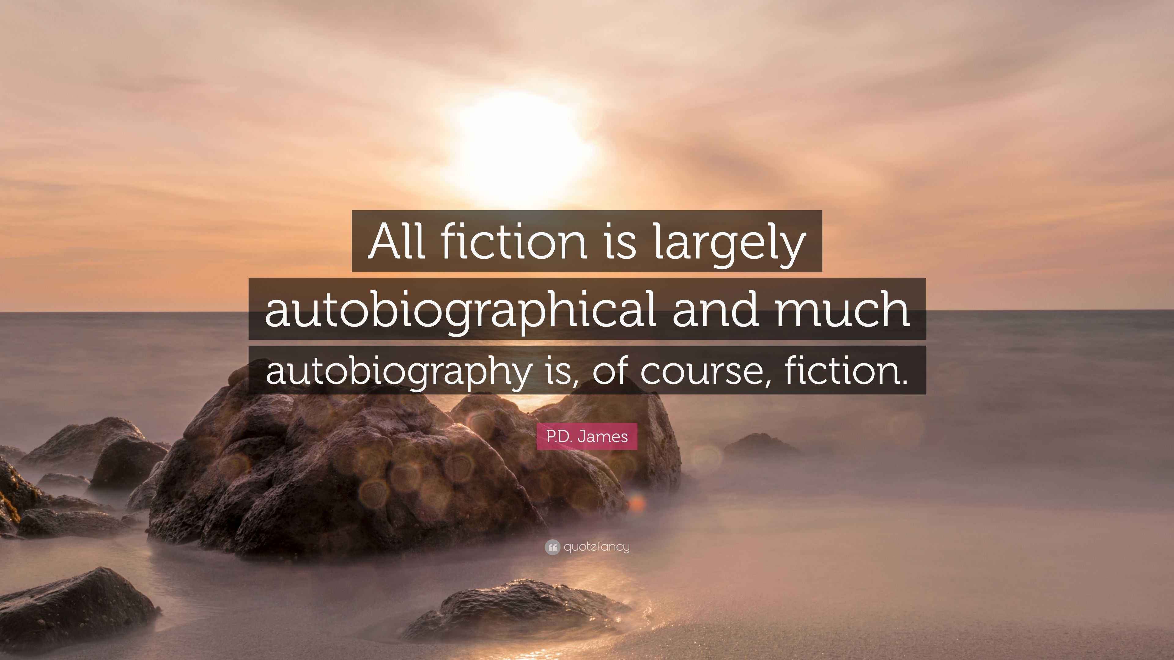 P.D. James Quote: “All fiction is largely autobiographical and much ...