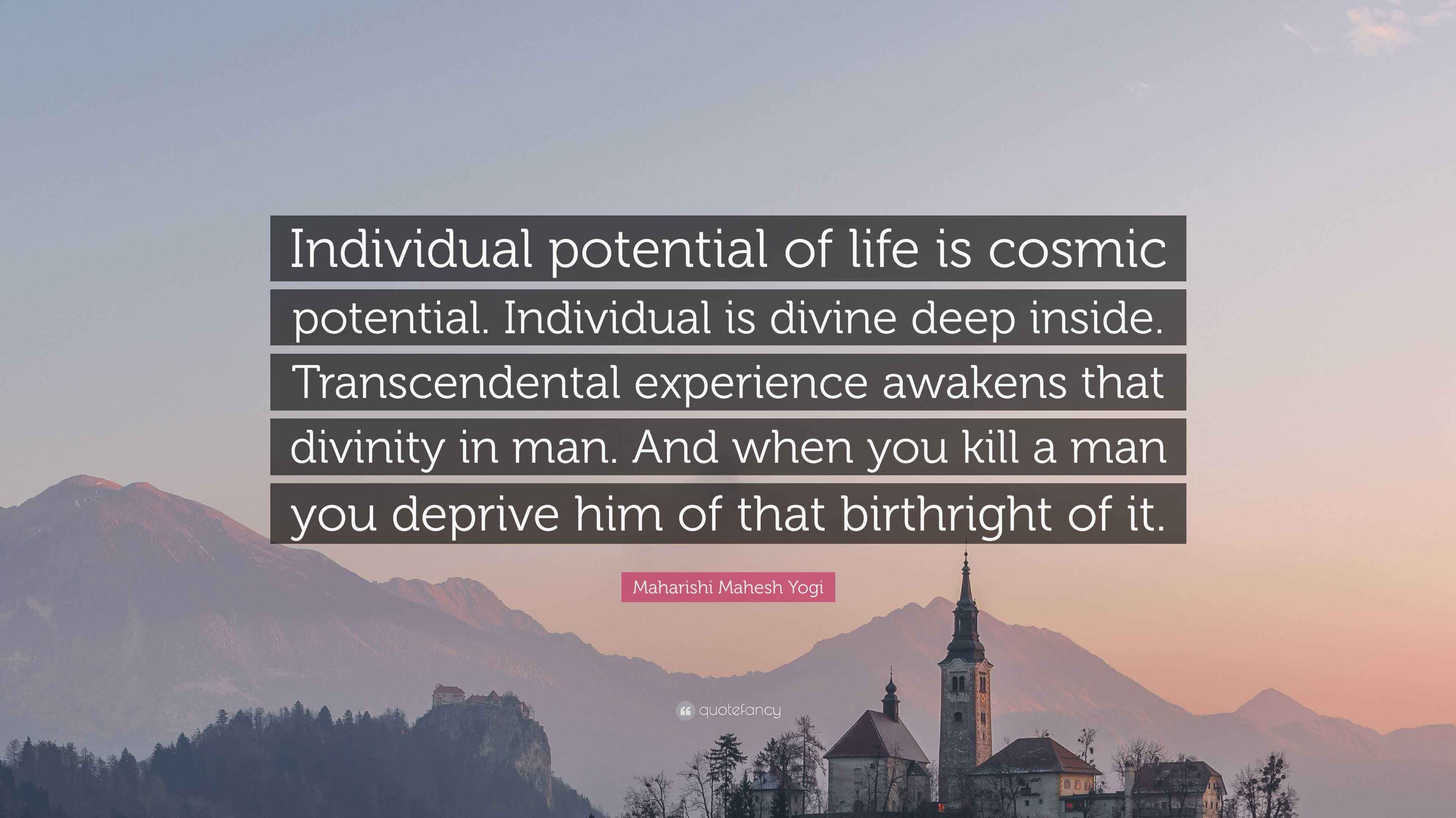 Maharishi Mahesh Yogi Quote: “Individual potential of life is cosmic ...