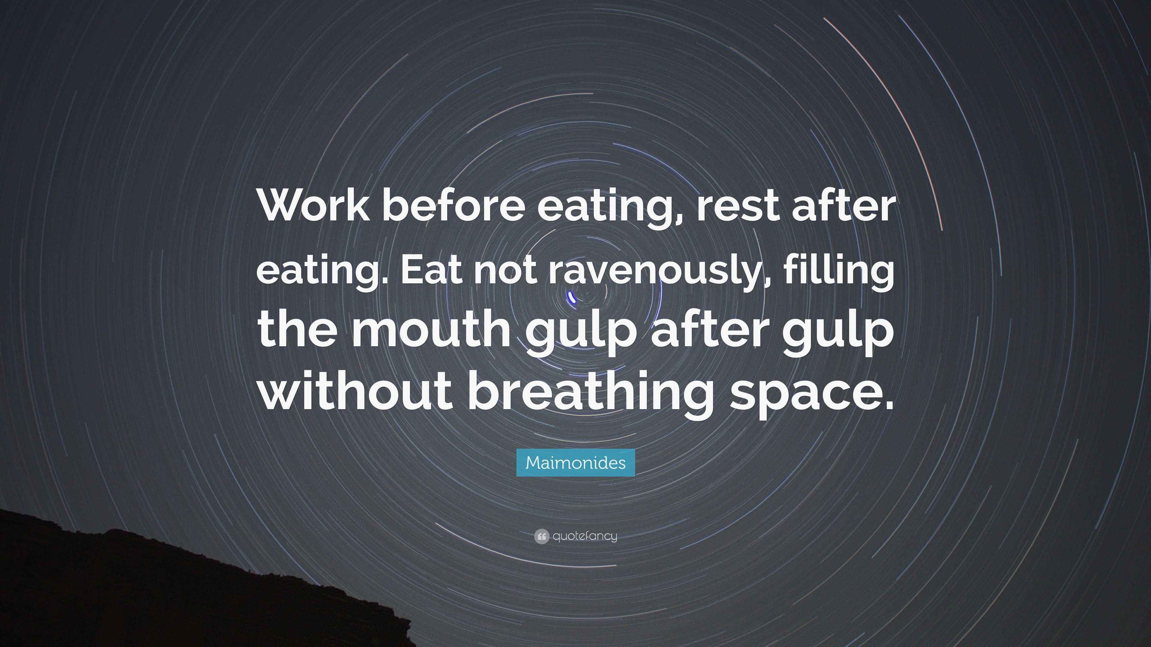 Maimonides Quote: “Work before eating, rest after eating. Eat not ...