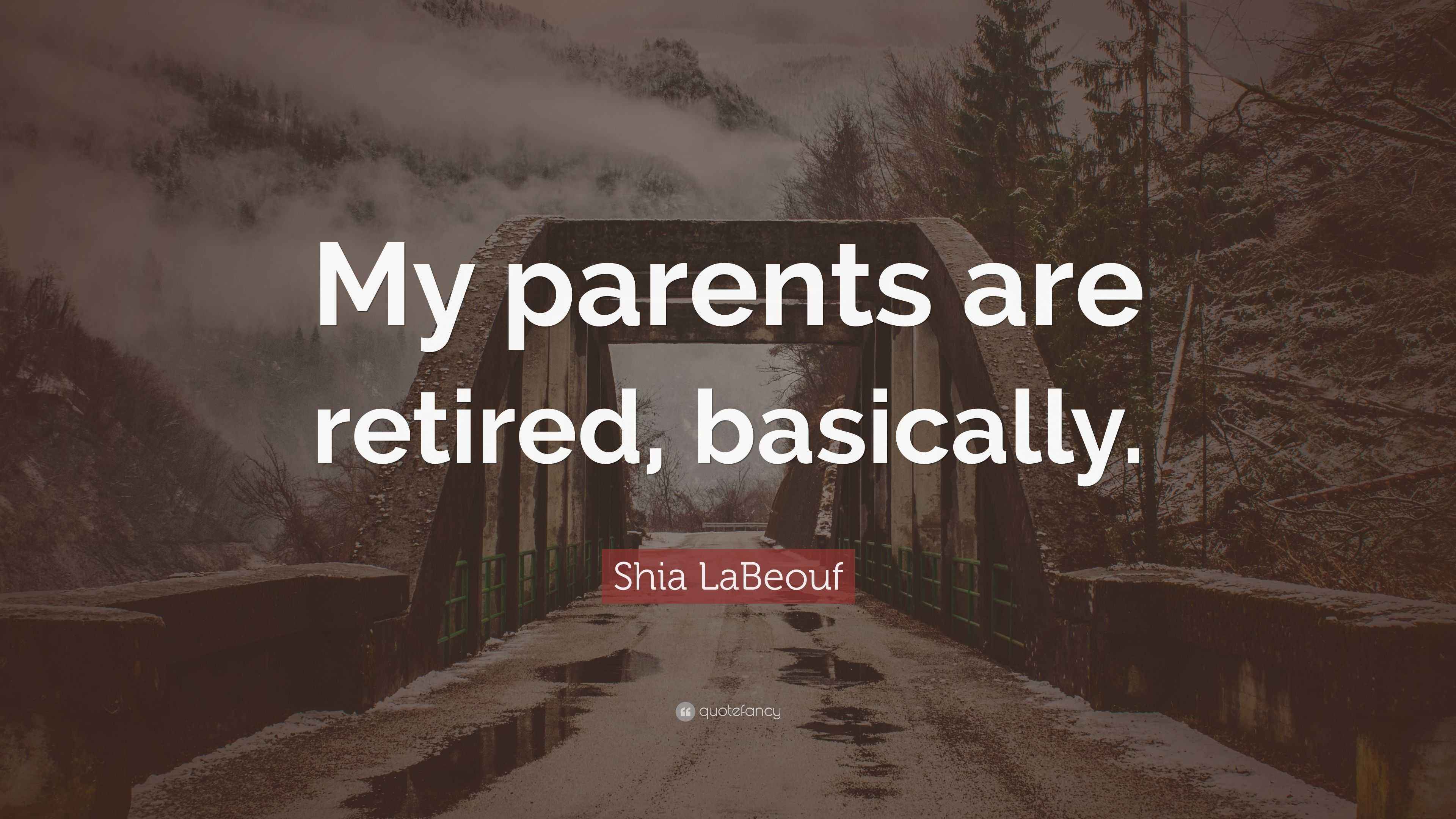 Shia LaBeouf Quote: “My parents are retired, basically.”