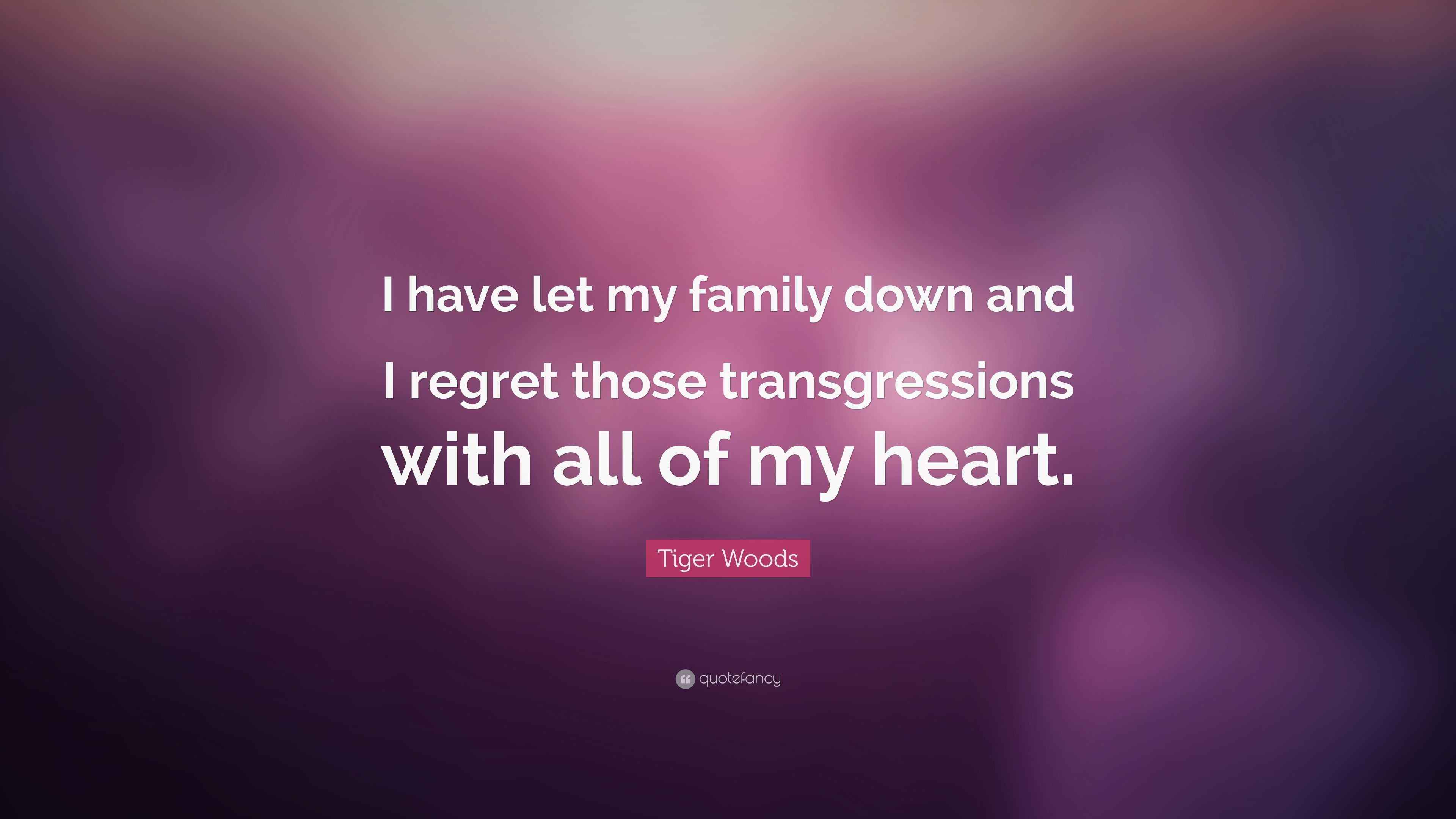 Tiger Woods Quote: “I have let my family down and I regret those ...