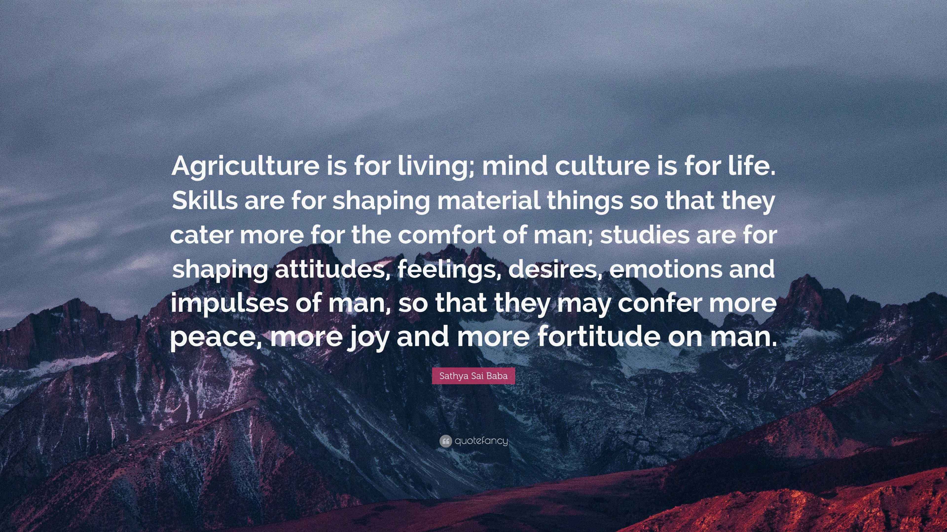 Sathya Sai Baba Quote: “Agriculture is for living; mind culture is for ...