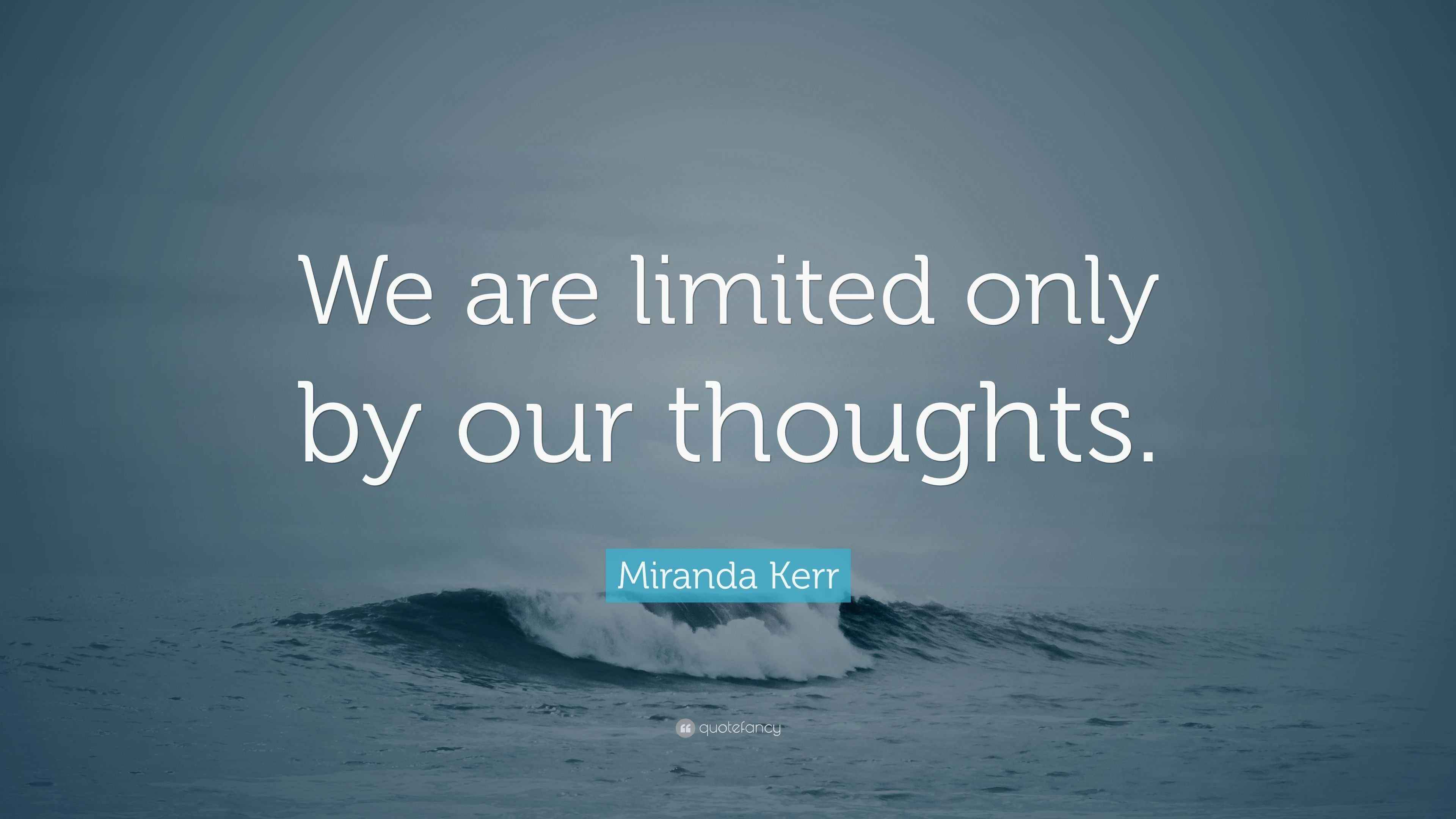 Miranda Kerr Quote: “We are limited only by our thoughts.”