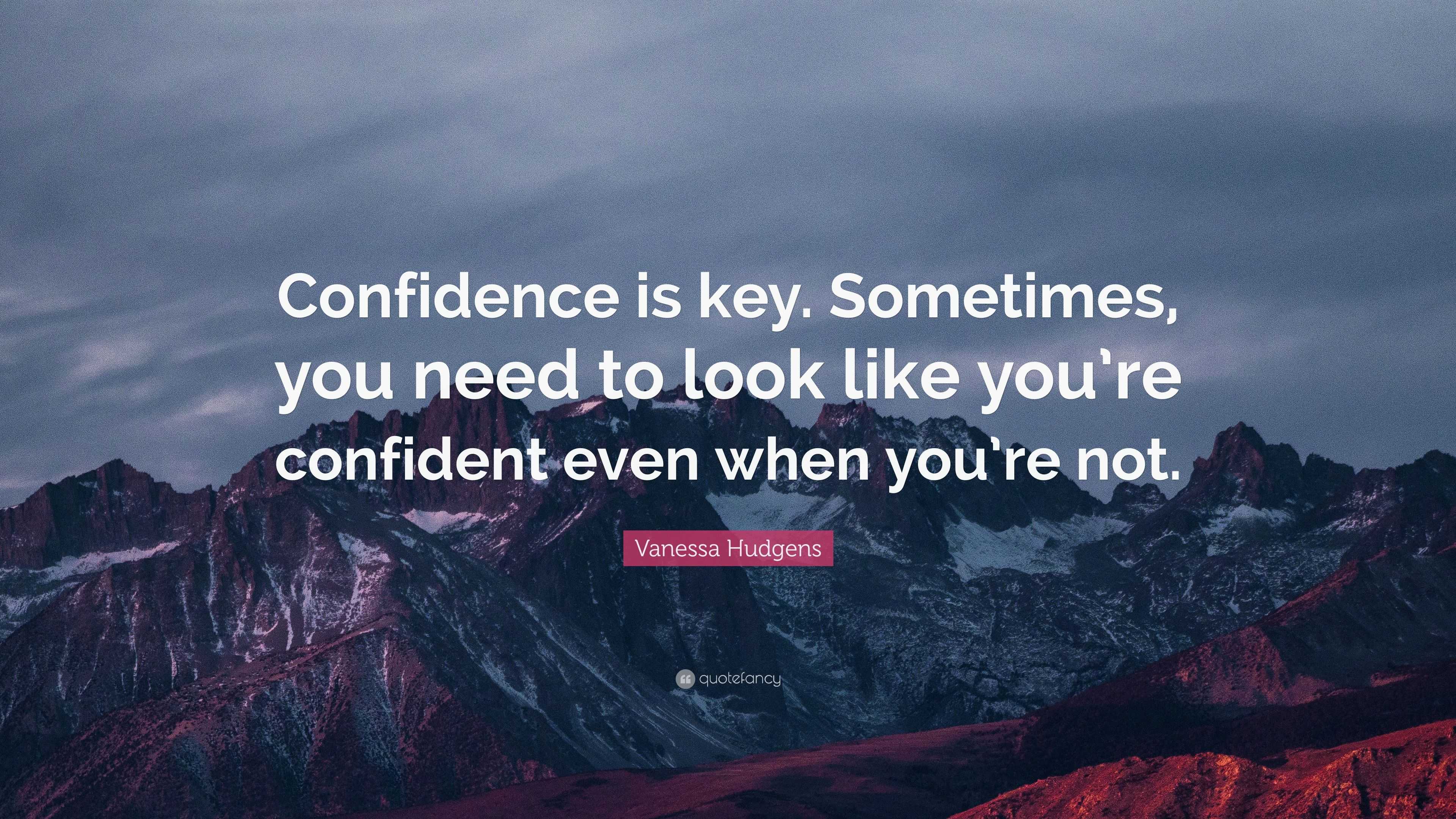 Vanessa Hudgens Quote: “Confidence is key. Sometimes, you need to look ...