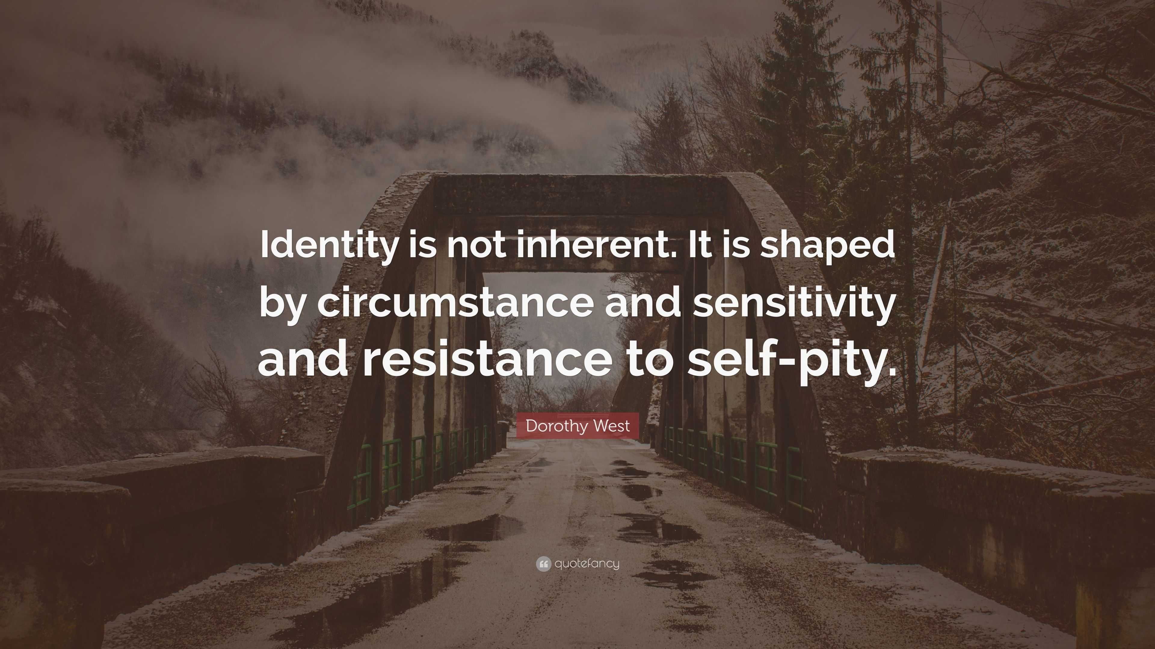 Dorothy West Quote: “Identity is not inherent. It is shaped by ...