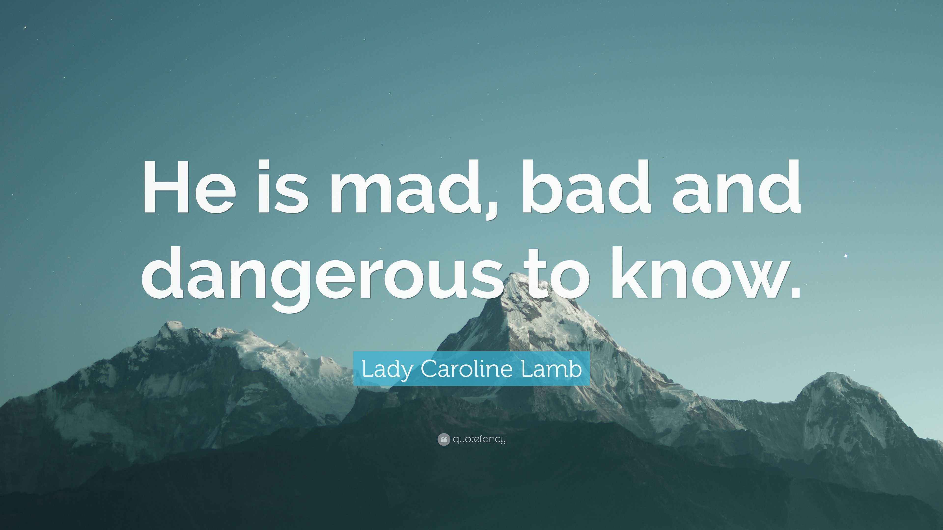 Lady Caroline Lamb Quote: “He is mad, bad and dangerous to know.”