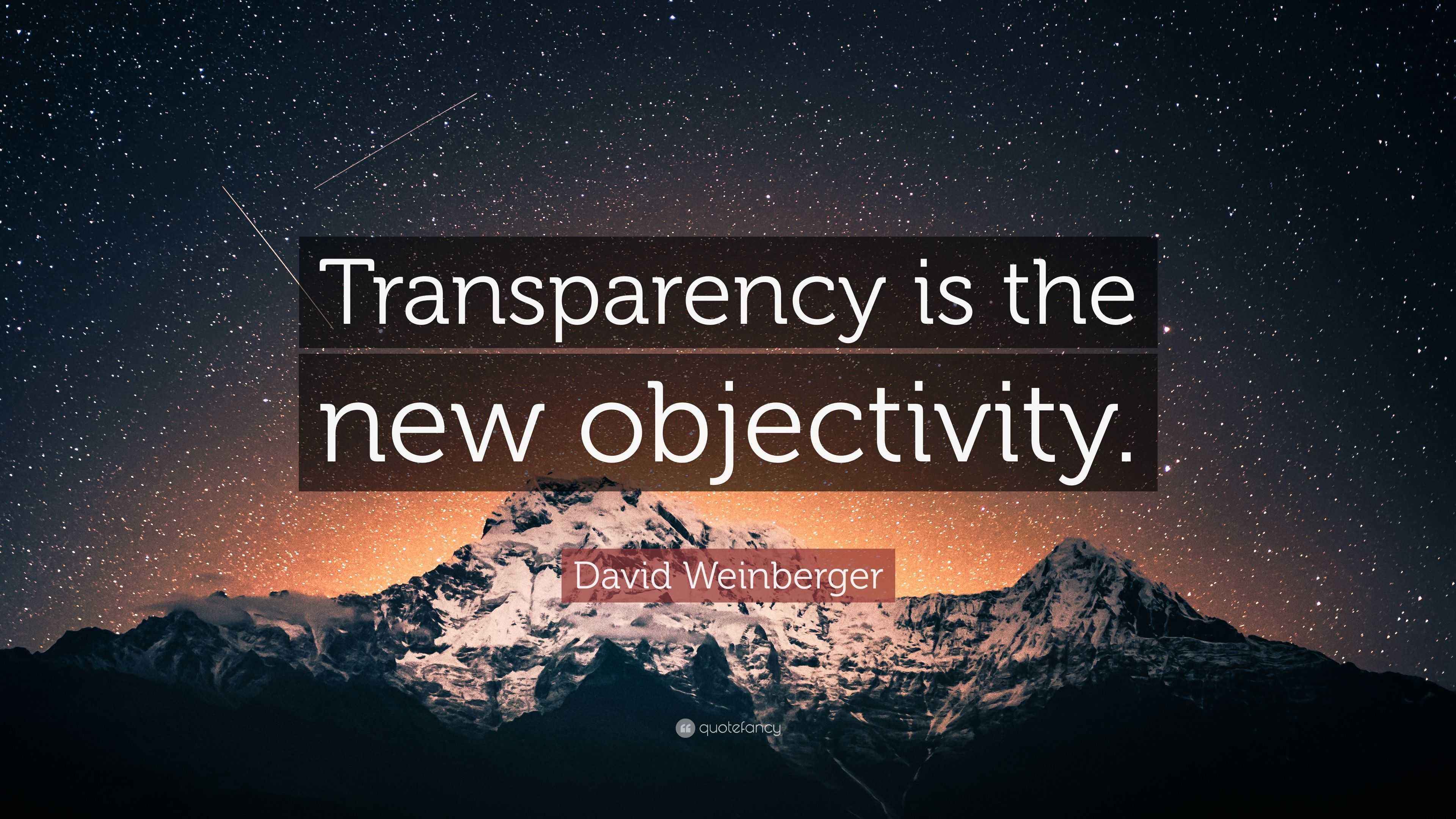 David Weinberger Quote: “Transparency is the new objectivity.”