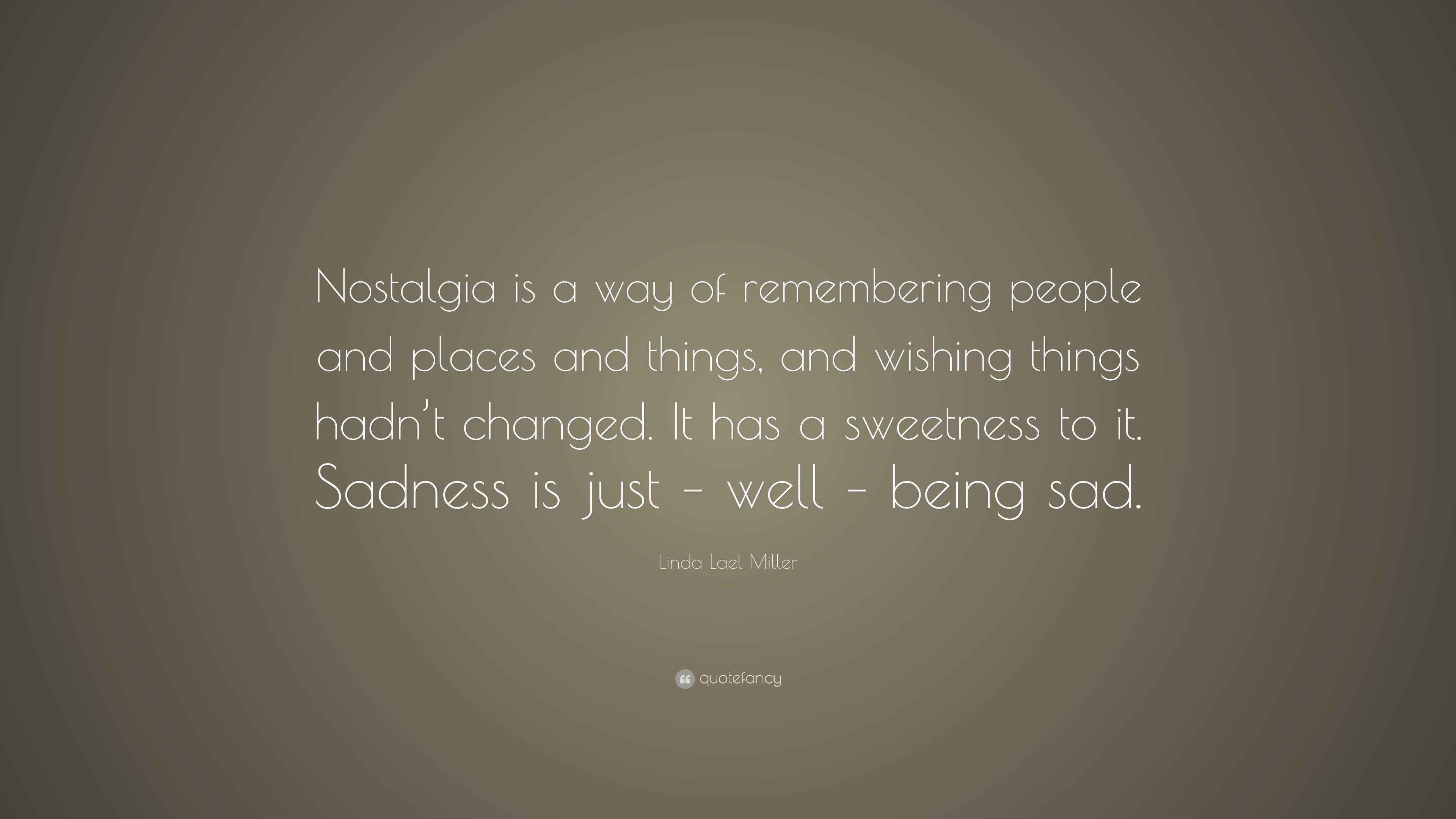 Linda Lael Miller Quote: “Nostalgia is a way of remembering people and ...