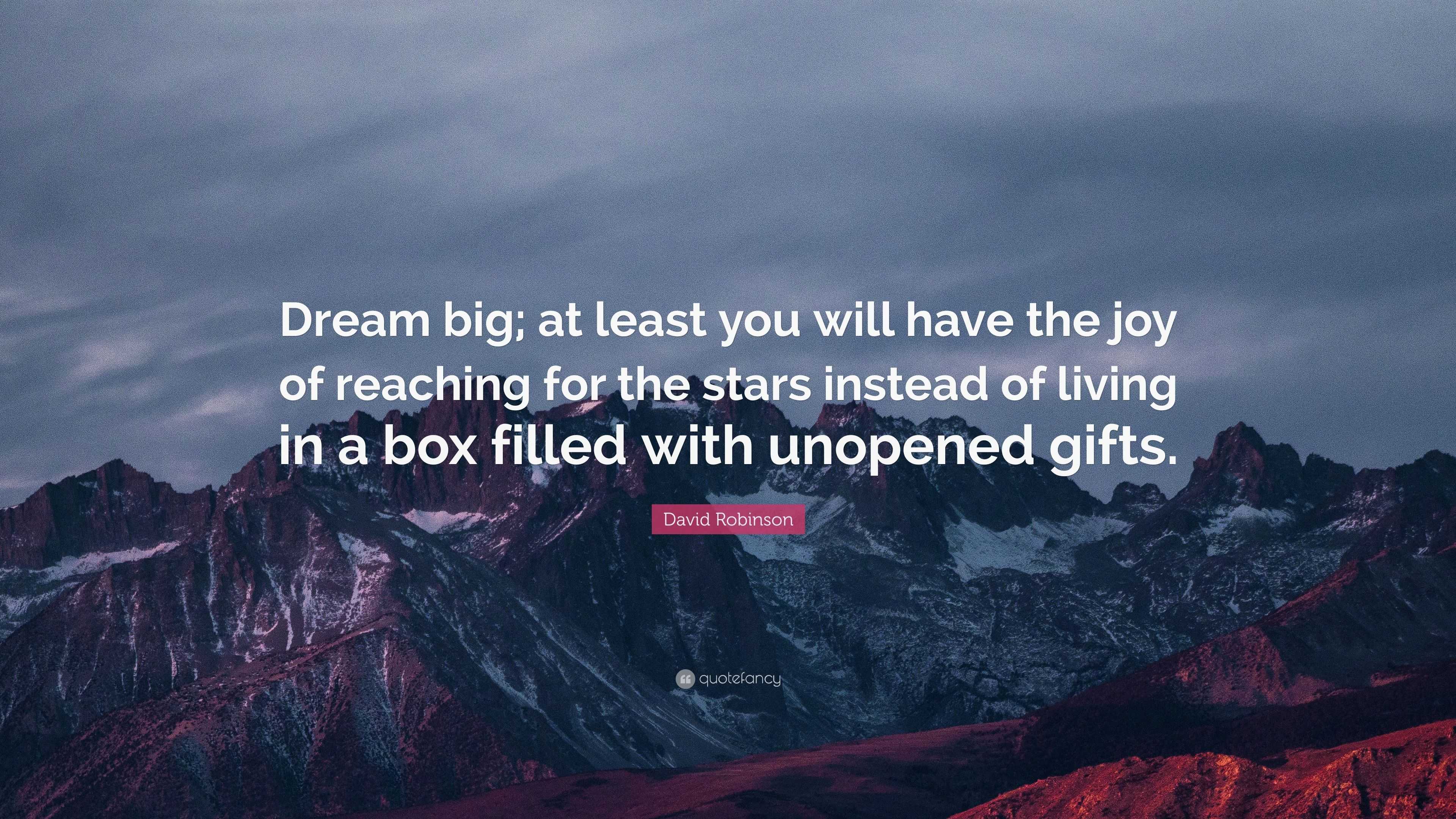 David Robinson Quote: “Dream big; at least you will have the joy of ...