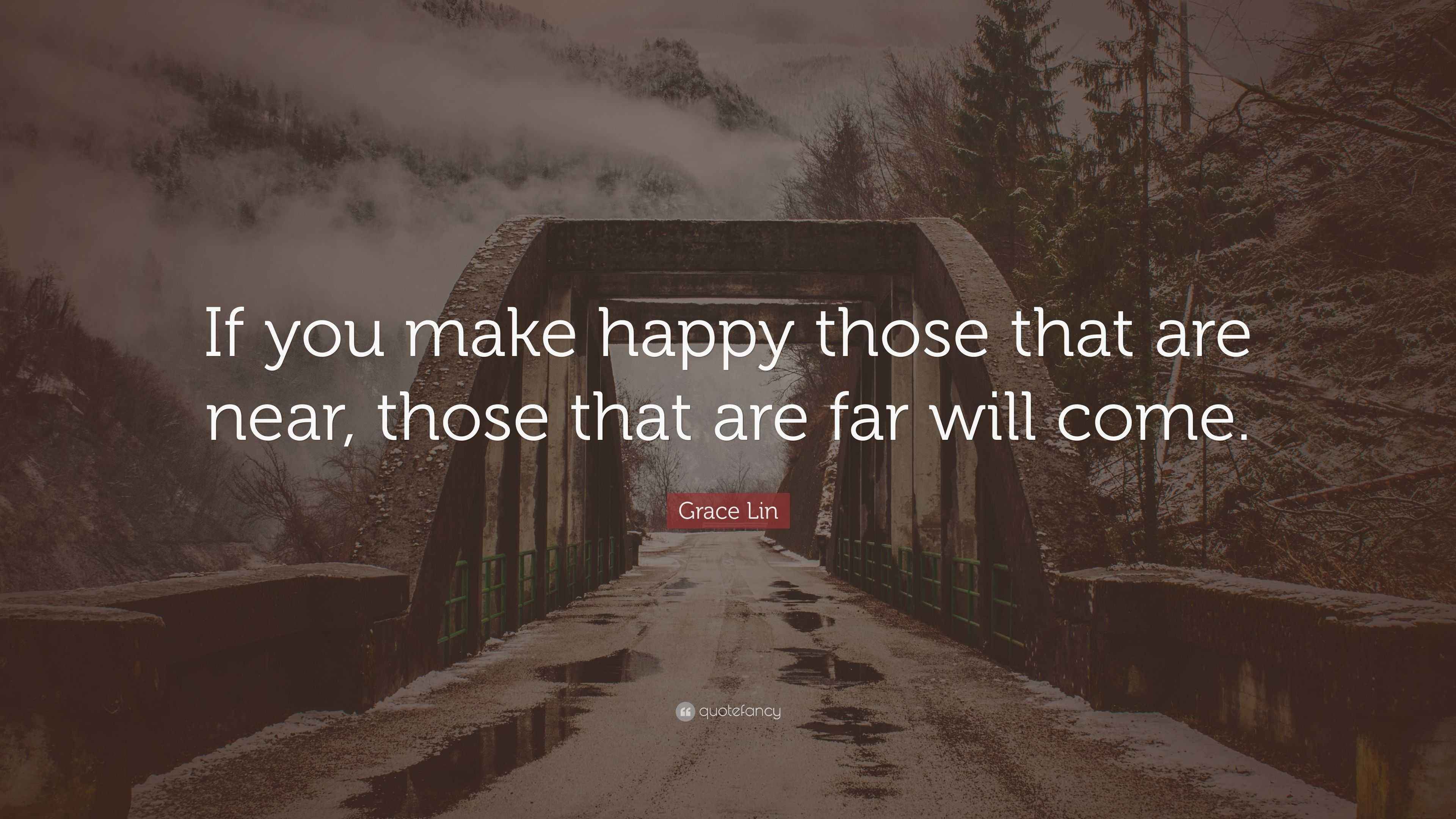 Grace Lin Quote: “If you make happy those that are near, those that are ...
