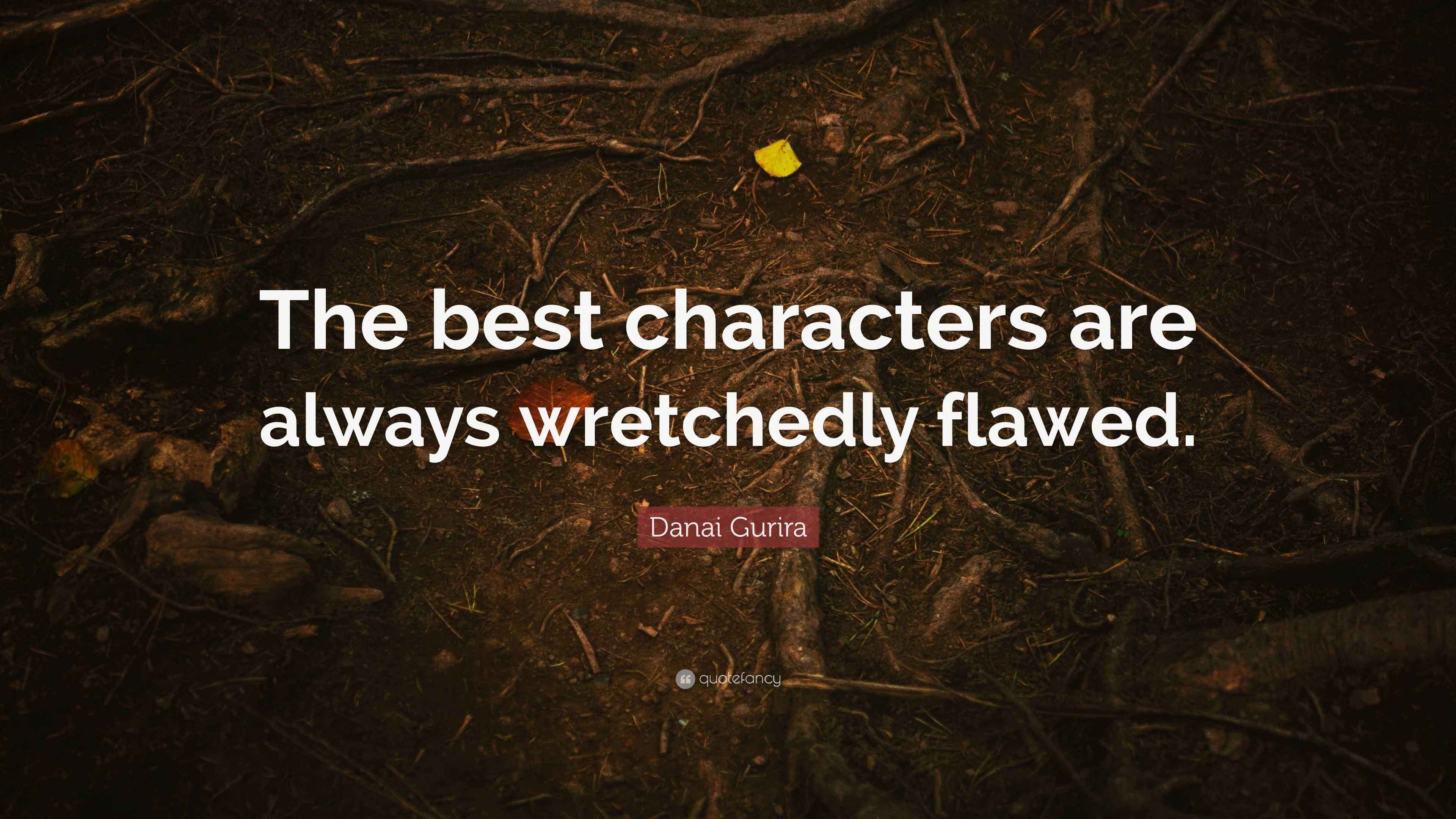 Danai Gurira Quote: “The best characters are always wretchedly flawed.”