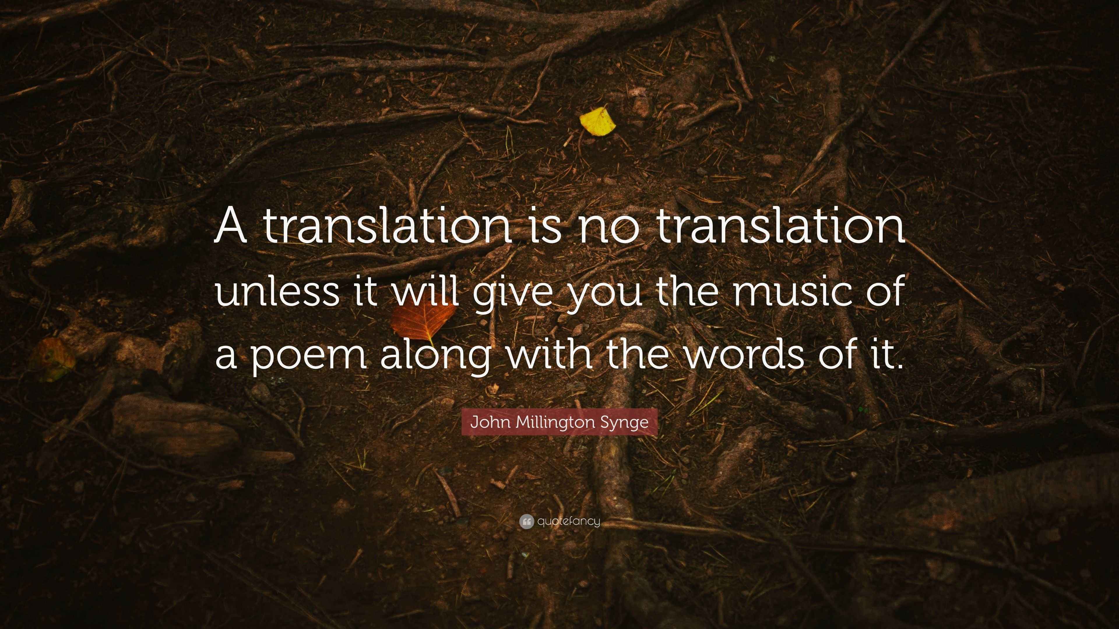 John Millington Synge Quote: “A translation is no translation unless it ...