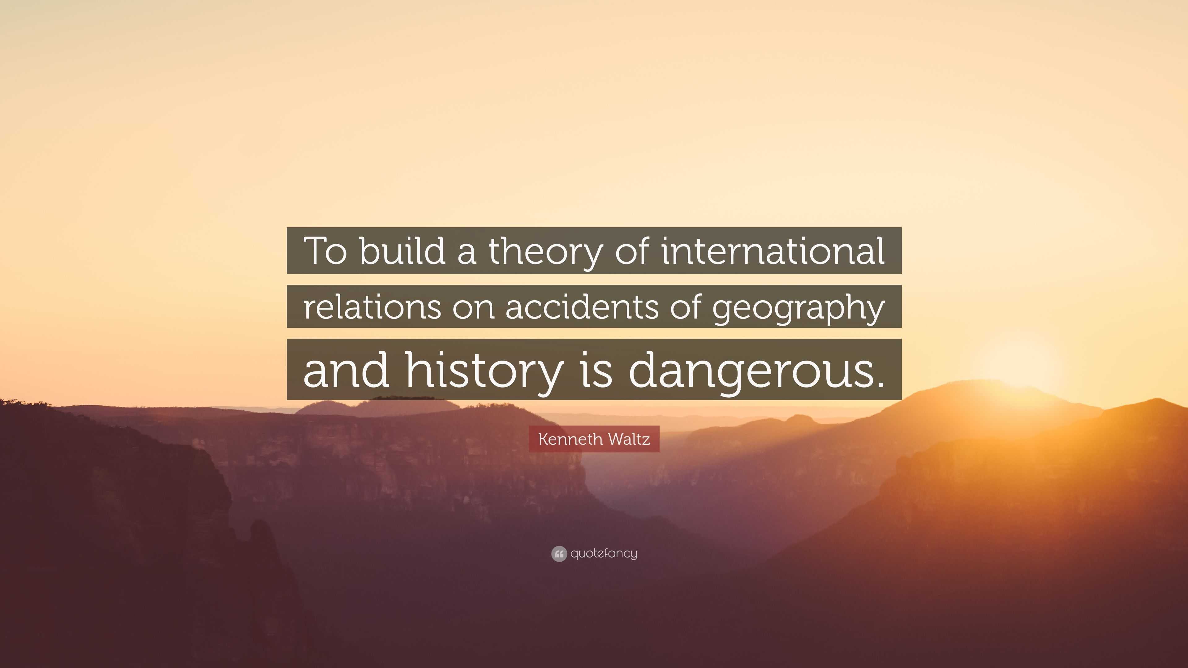 Kenneth Waltz Quote: “To build a theory of international relations on ...