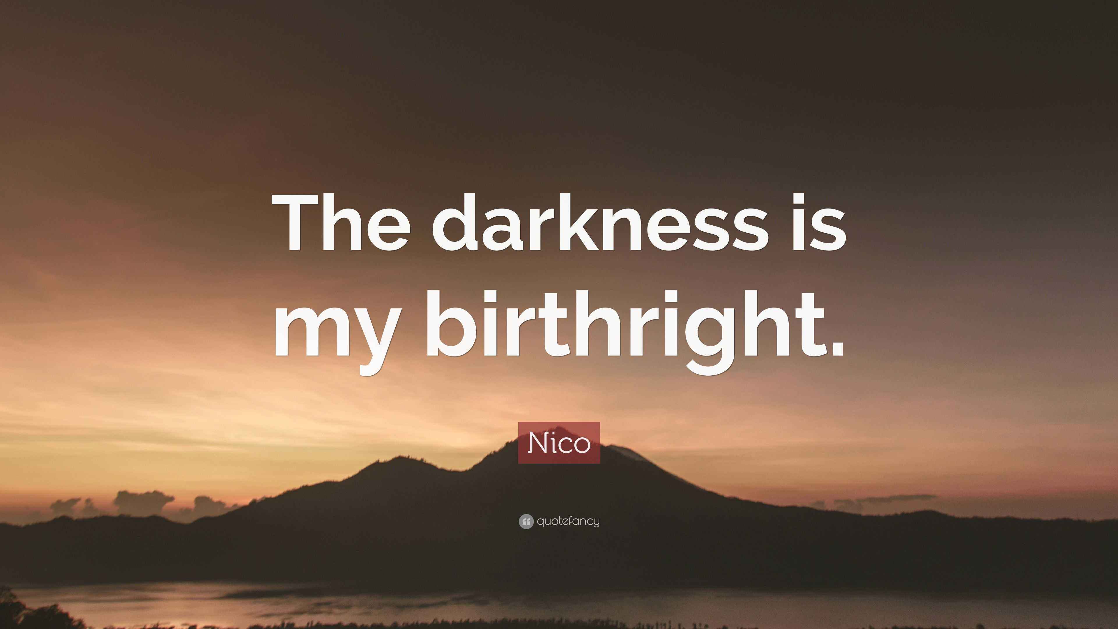 Nico Quote: “The darkness is my birthright.”