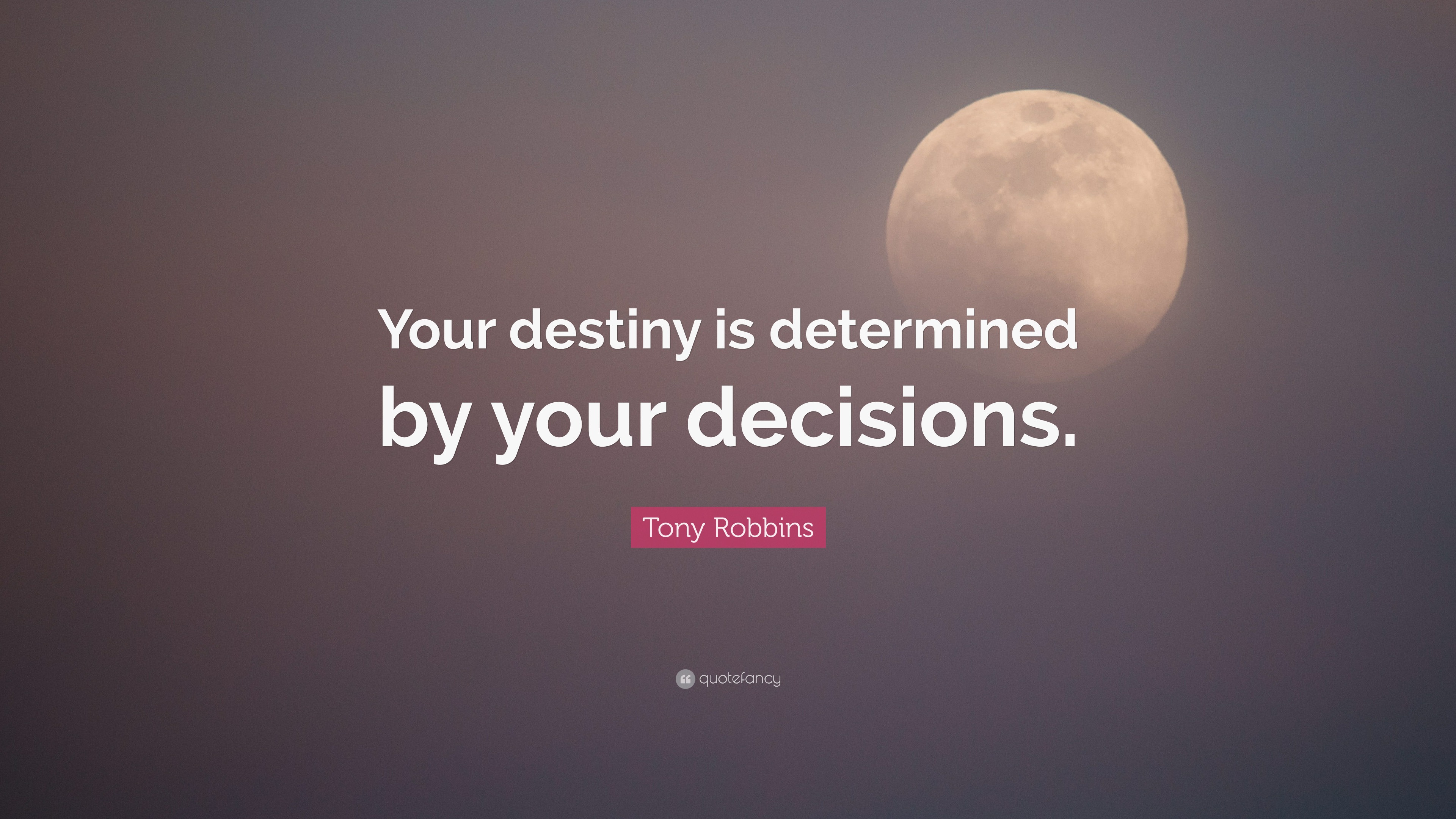 Tony Robbins Quote: “Your destiny is determined by your decisions.”