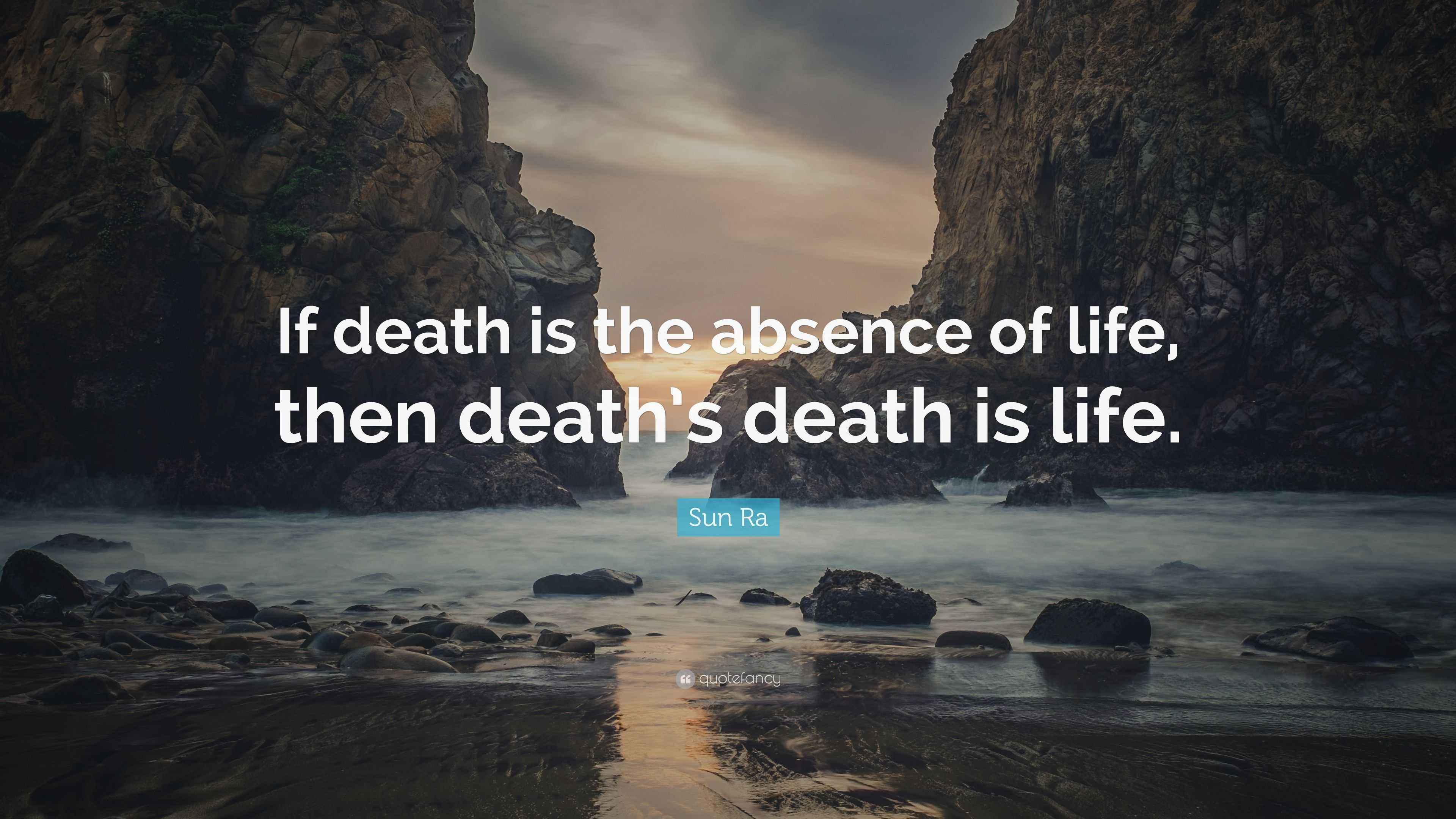 Sun Ra Quote: “If death is the absence of life, then death’s death is ...