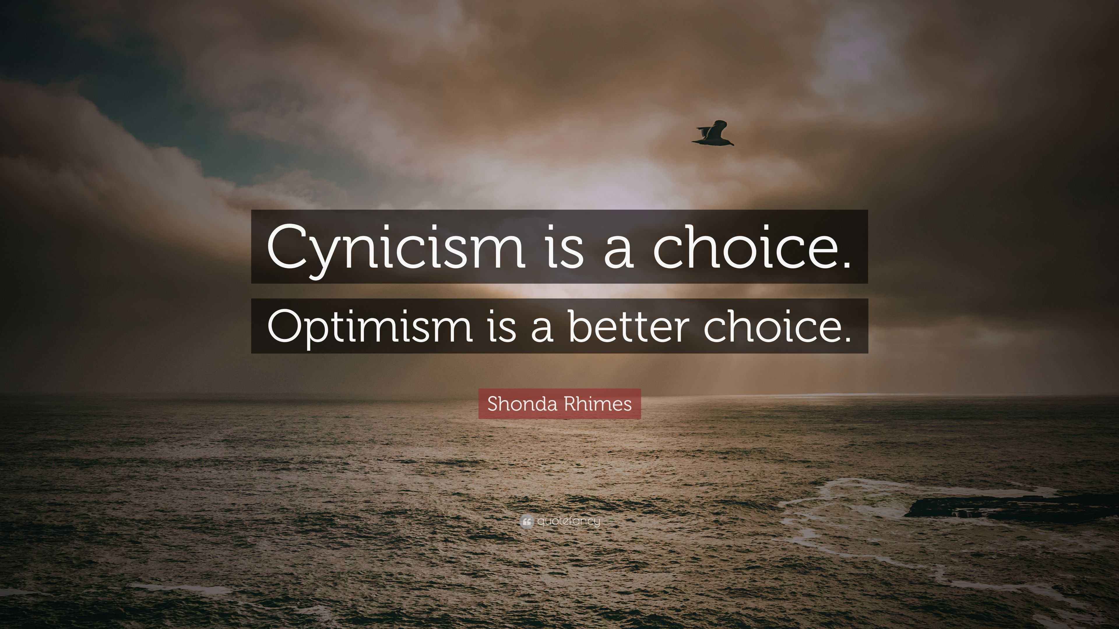 Shonda Rhimes Quote: “Cynicism is a choice. Optimism is a better choice.”