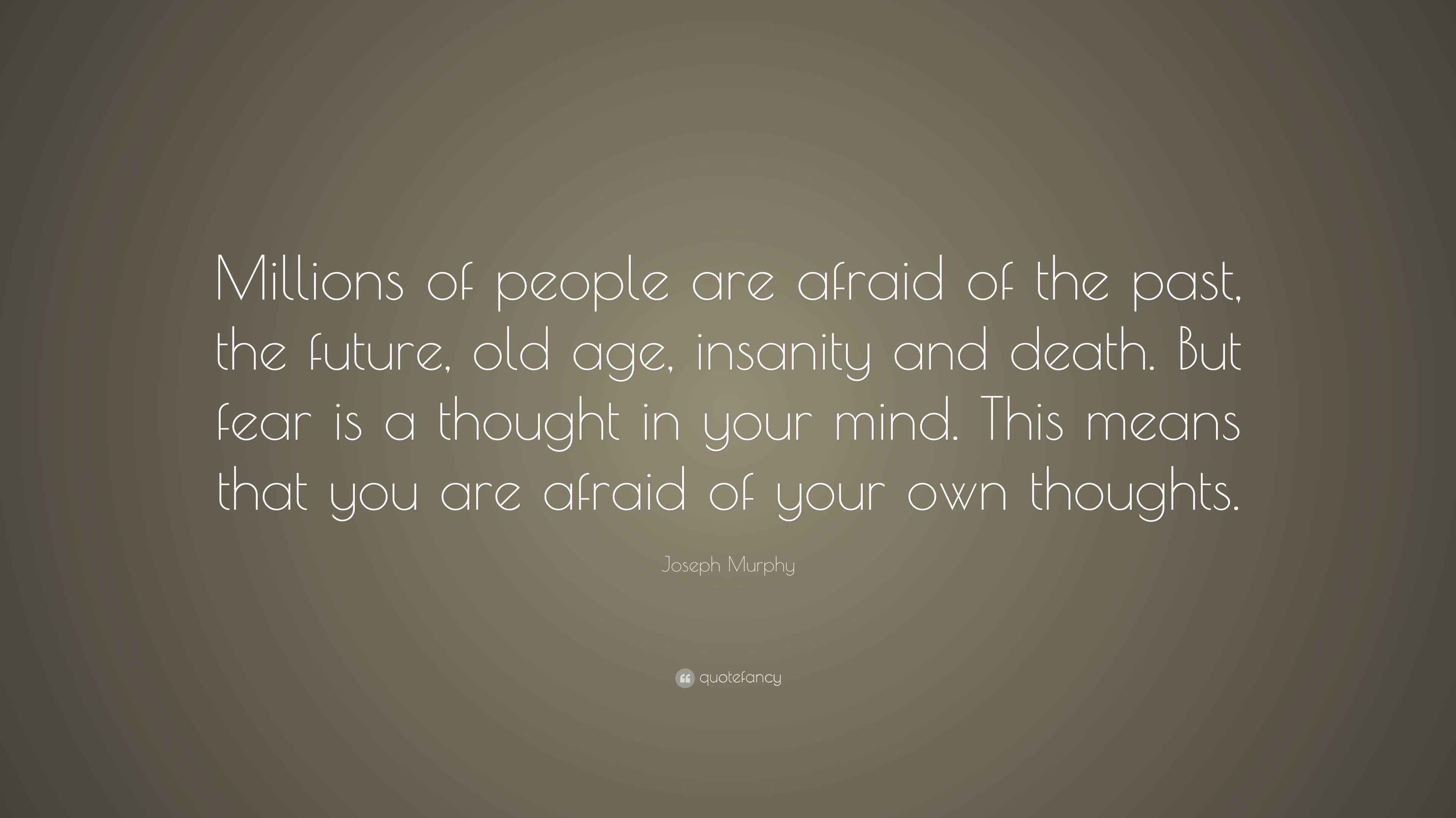 Joseph Murphy Quote: “Millions of people are afraid of the past, the ...