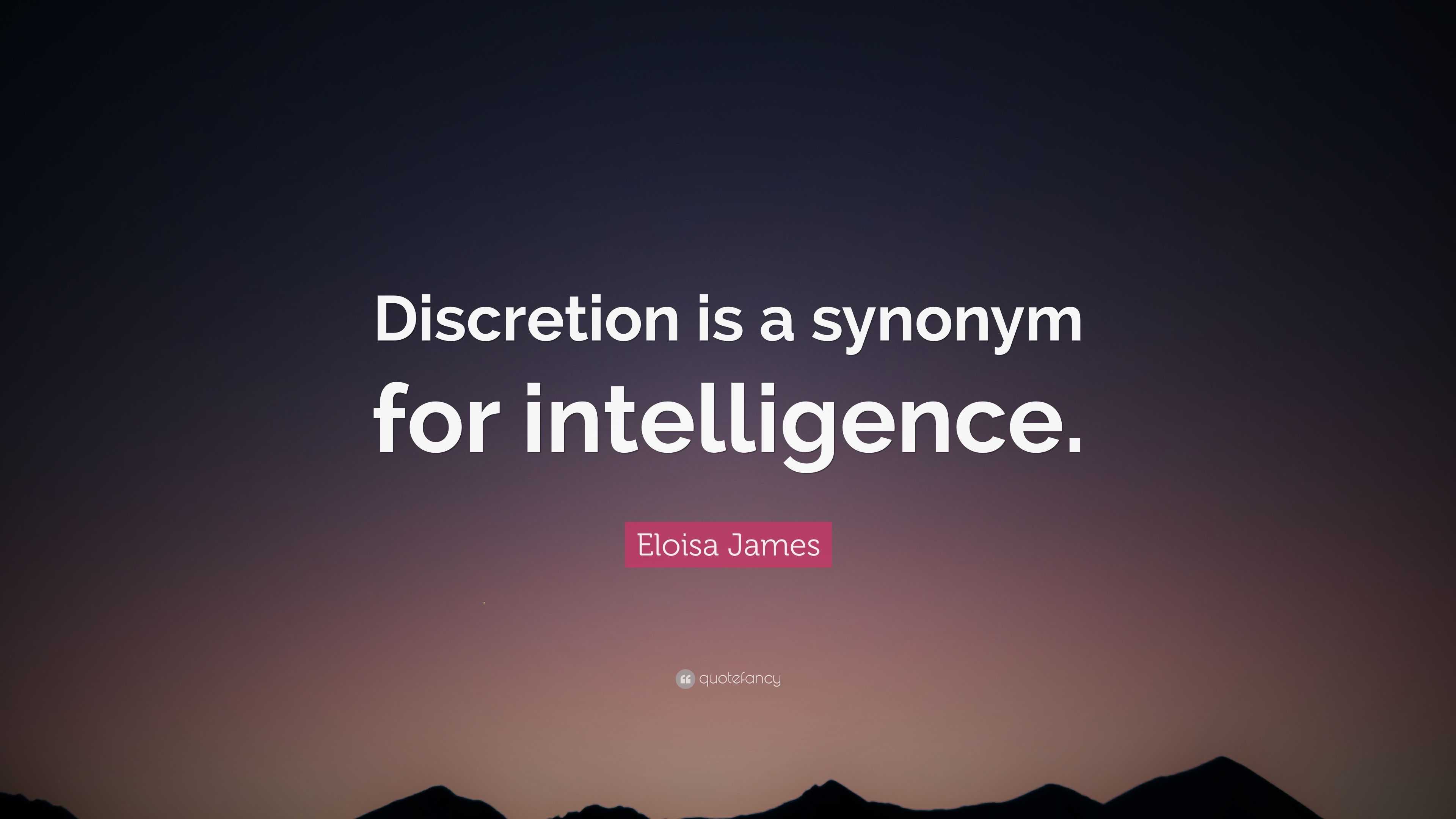 Eloisa James Quote: “Discretion is a synonym for intelligence.”
