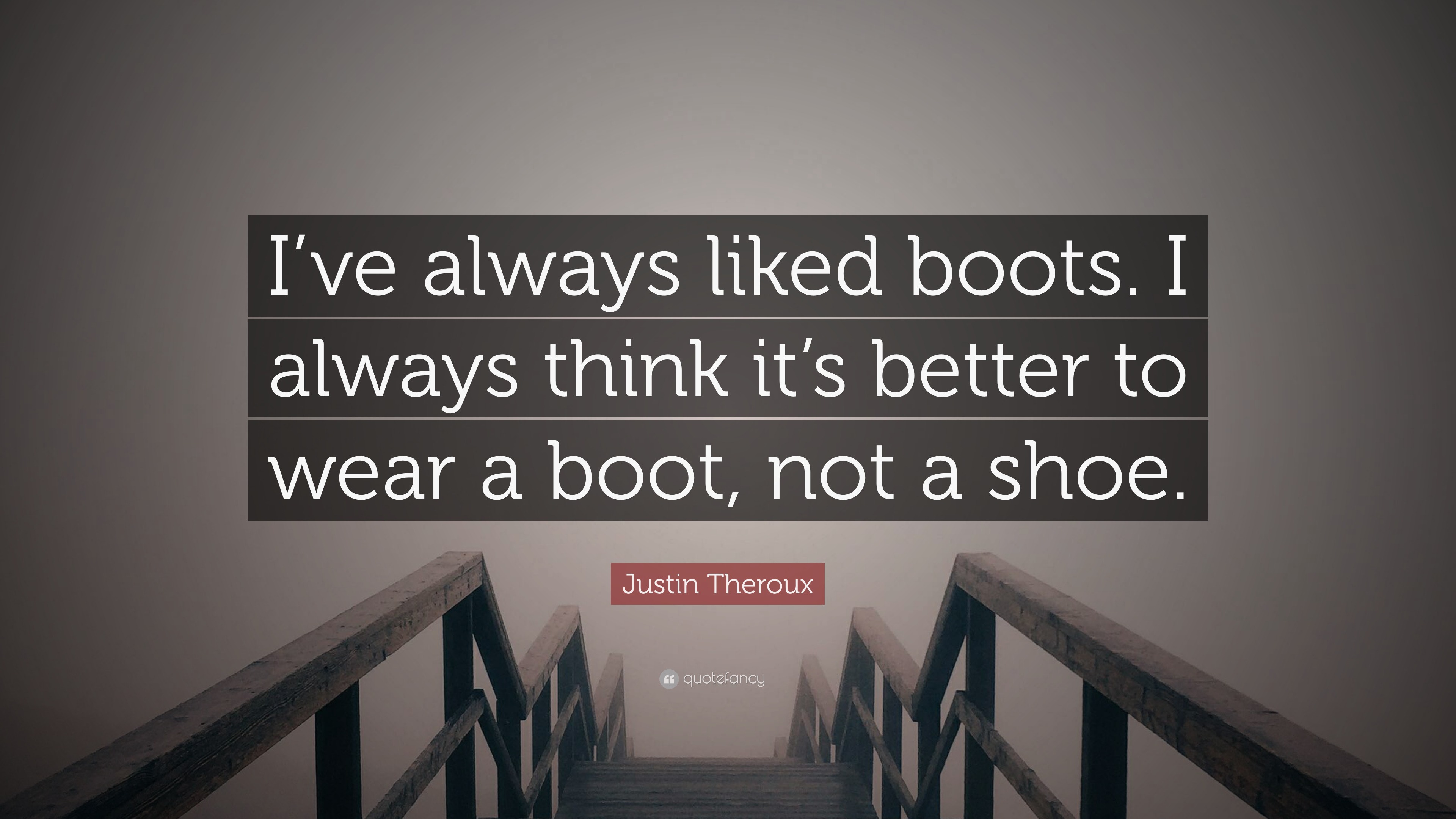 Justin Theroux Quote: “I’ve always liked boots. I always think it’s ...