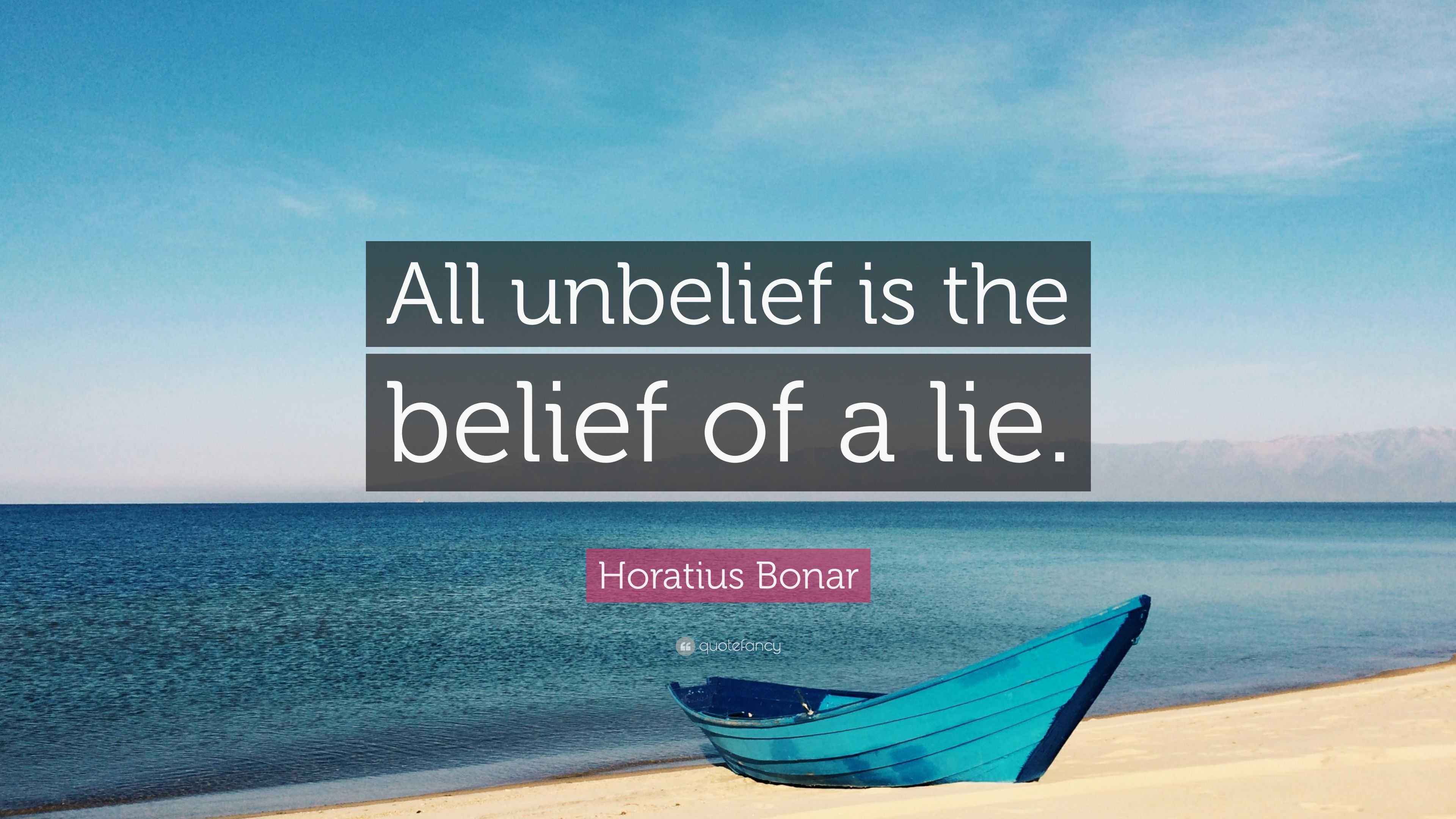 Horatius Bonar Quote: “All unbelief is the belief of a lie.”