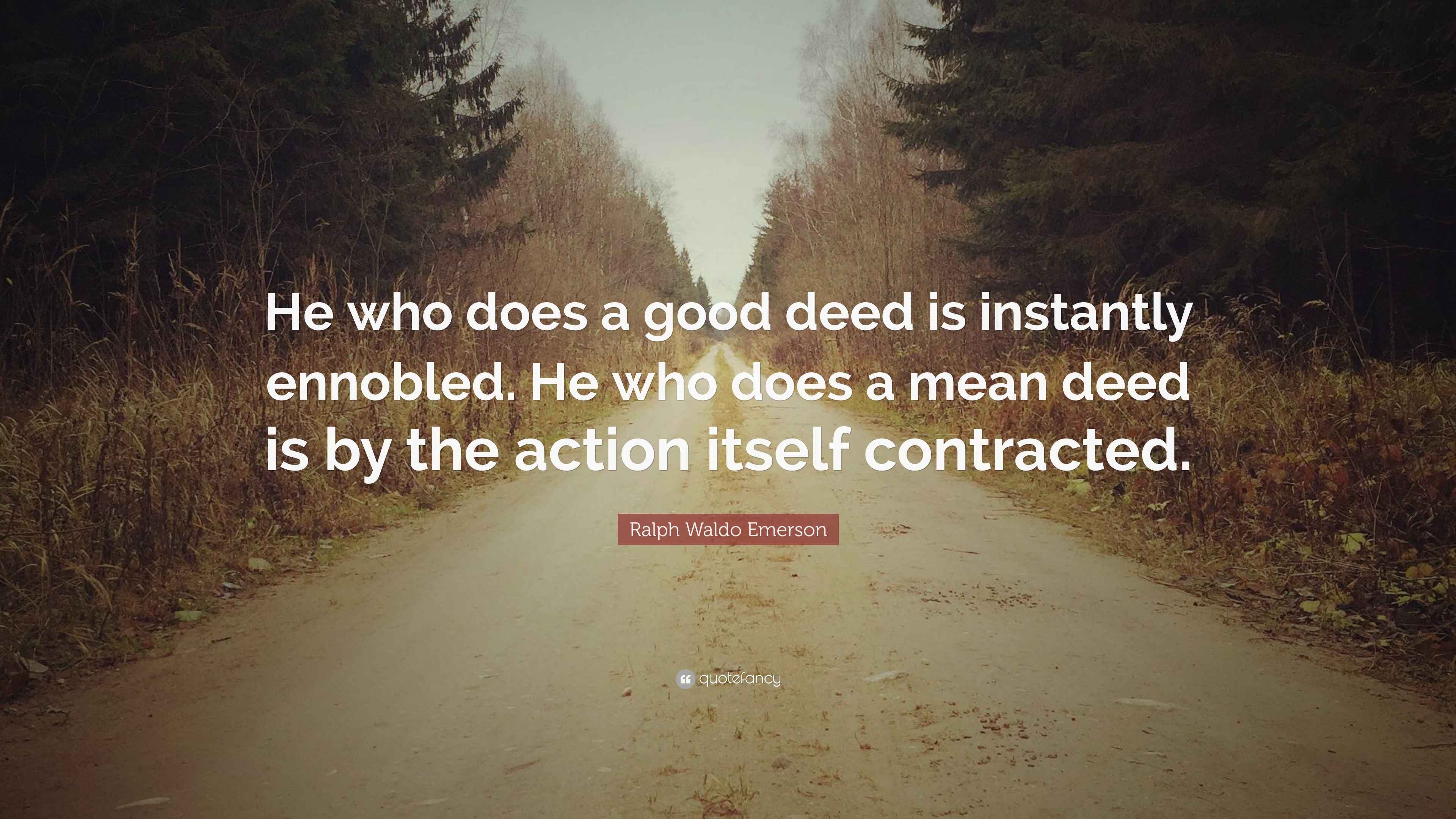 Ralph Waldo Emerson Quote: “He who does a good deed is instantly ...