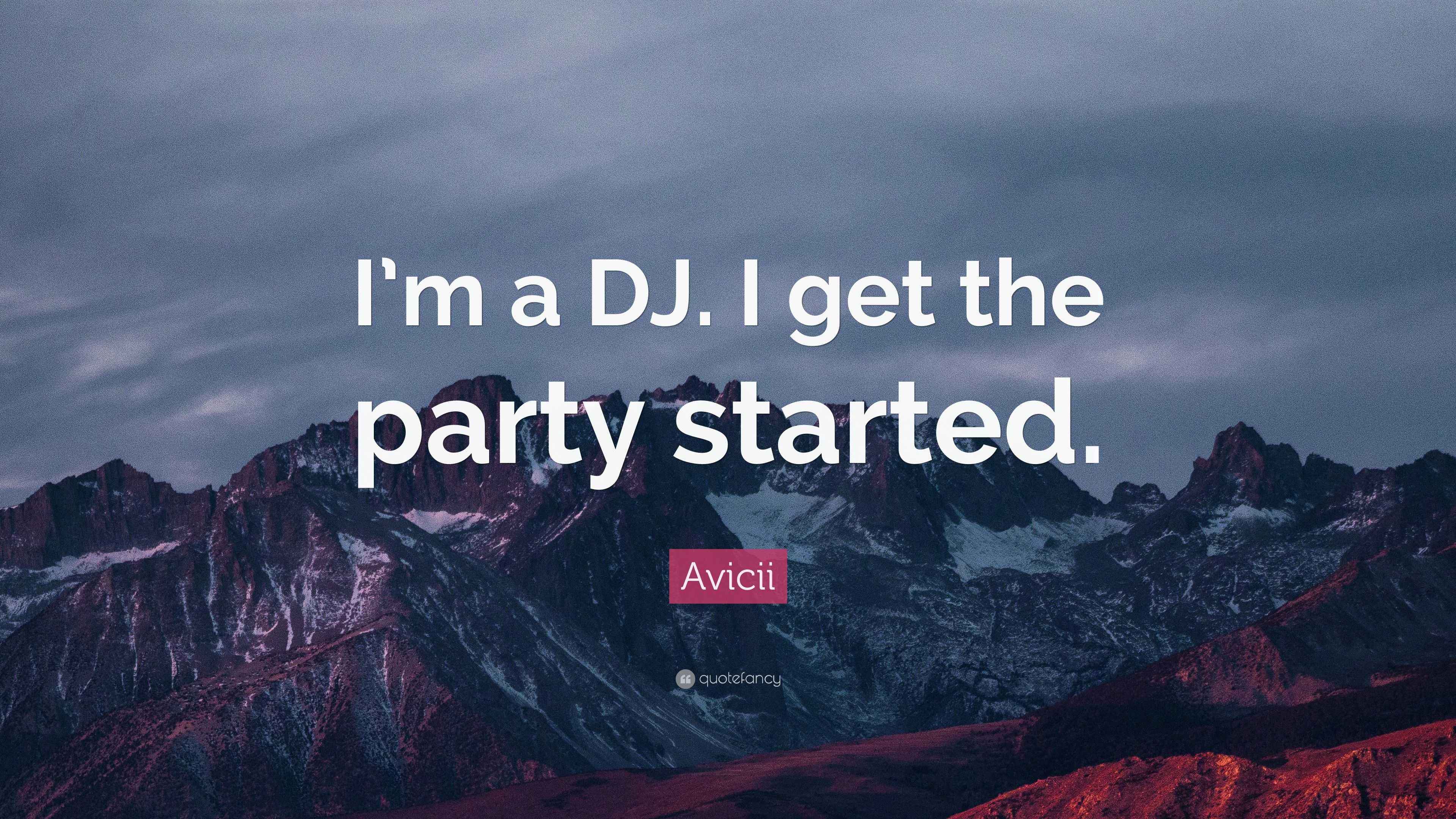 Avicii Quote: “I’m a DJ. I get the party started.”