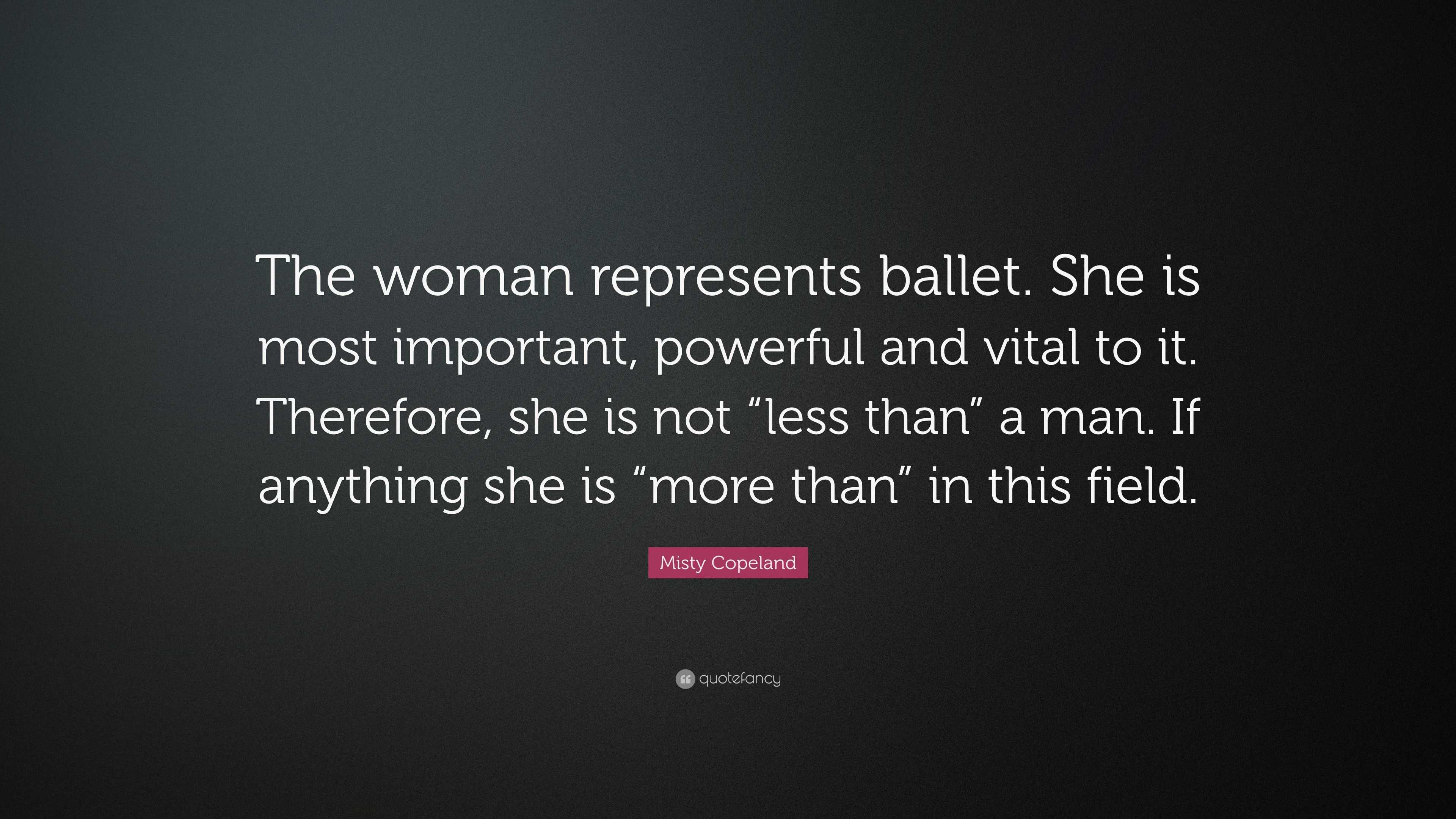 Misty Copeland Quote: “The woman represents ballet. She is most ...